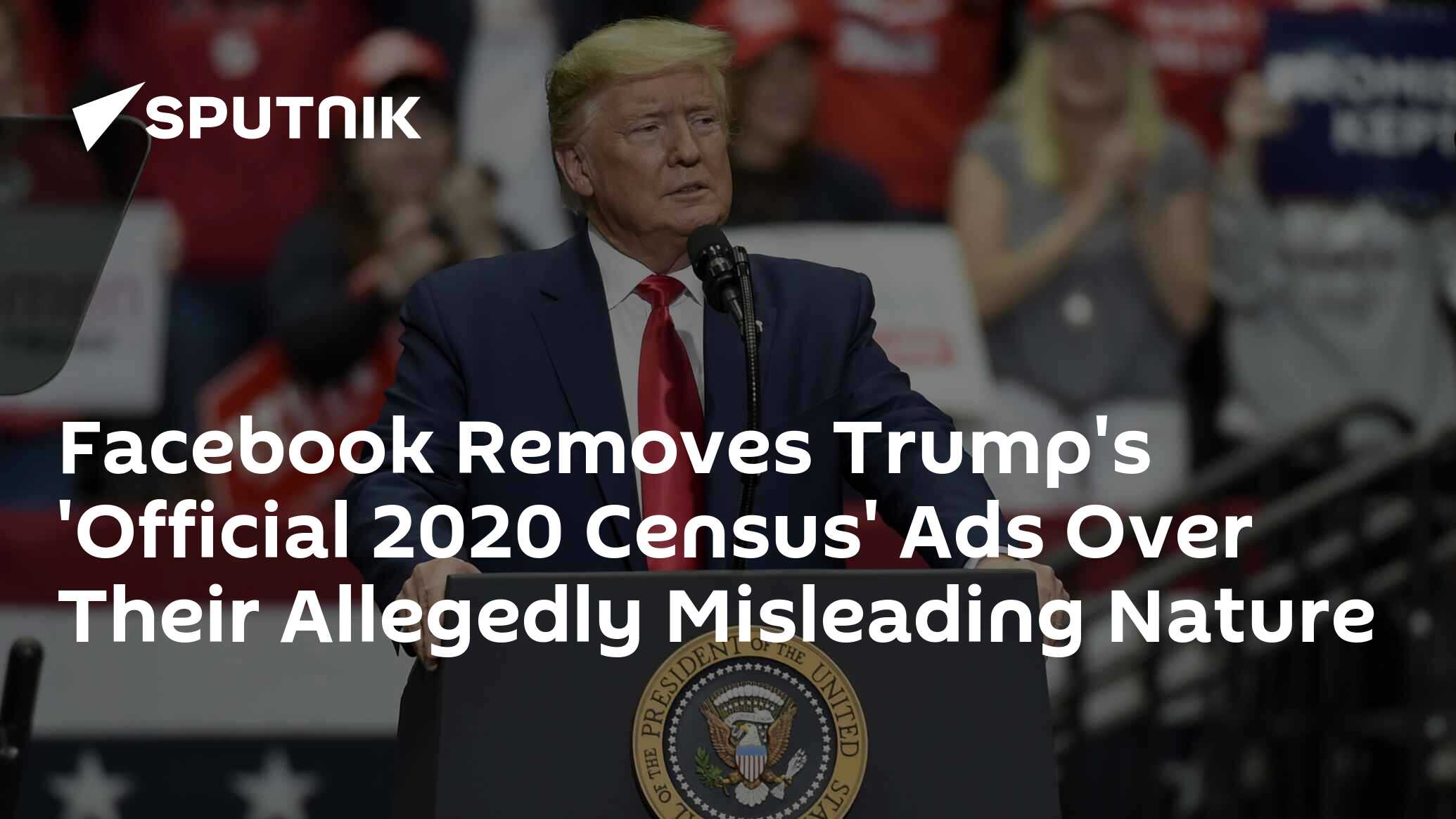 Facebook Removes Trump's 'Official 2020 Census' Ads Over Their ...