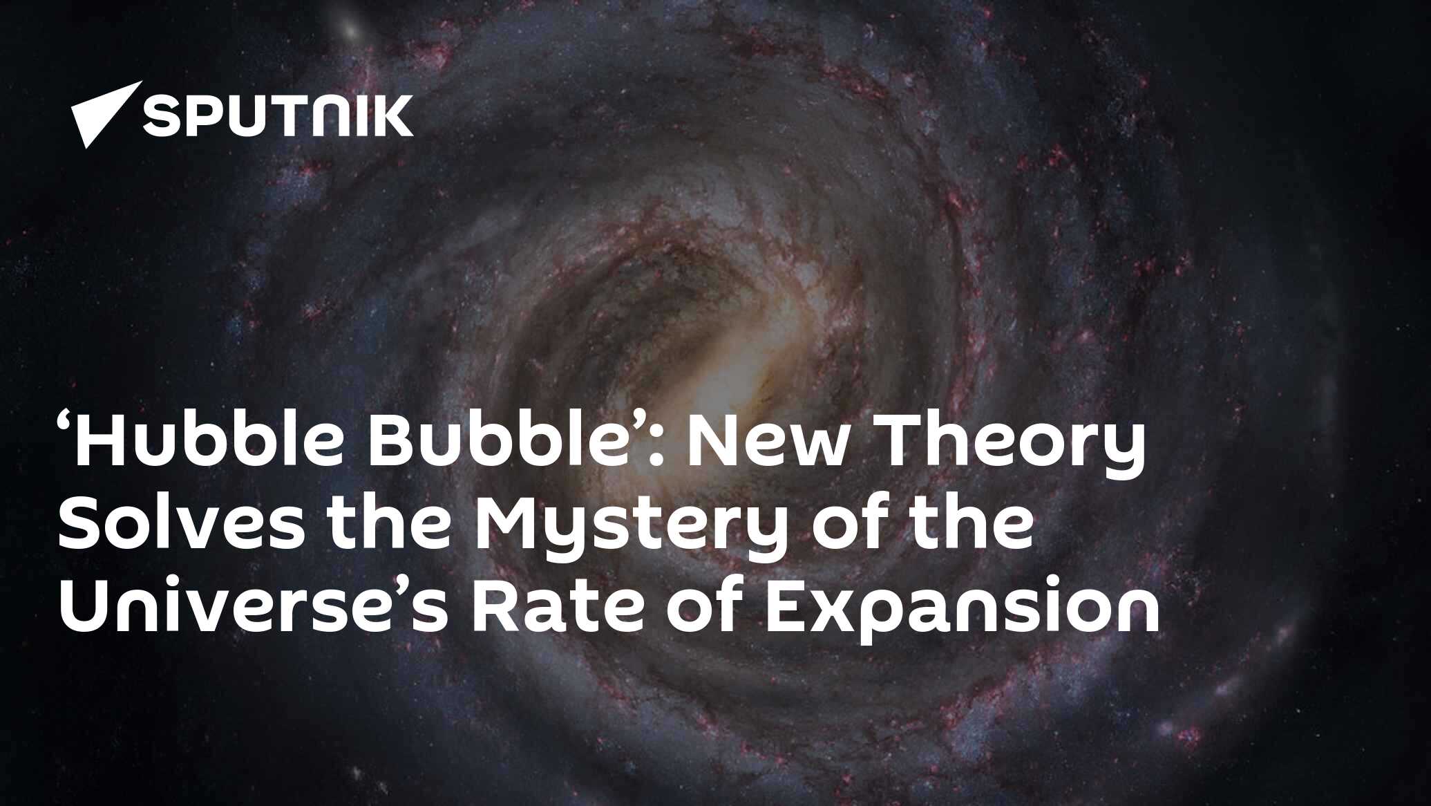 ‘Hubble Bubble’: New Theory Solves the Mystery of the Universe’s Rate ...