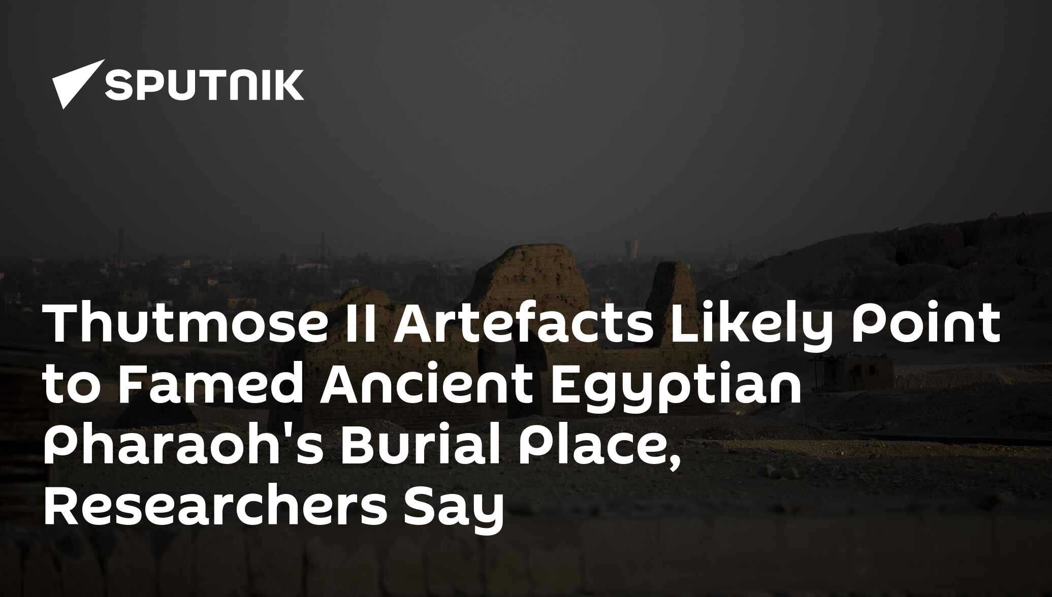 Thutmose II Artefacts Likely Point to Famed Ancient Egyptian Pharaoh's ...