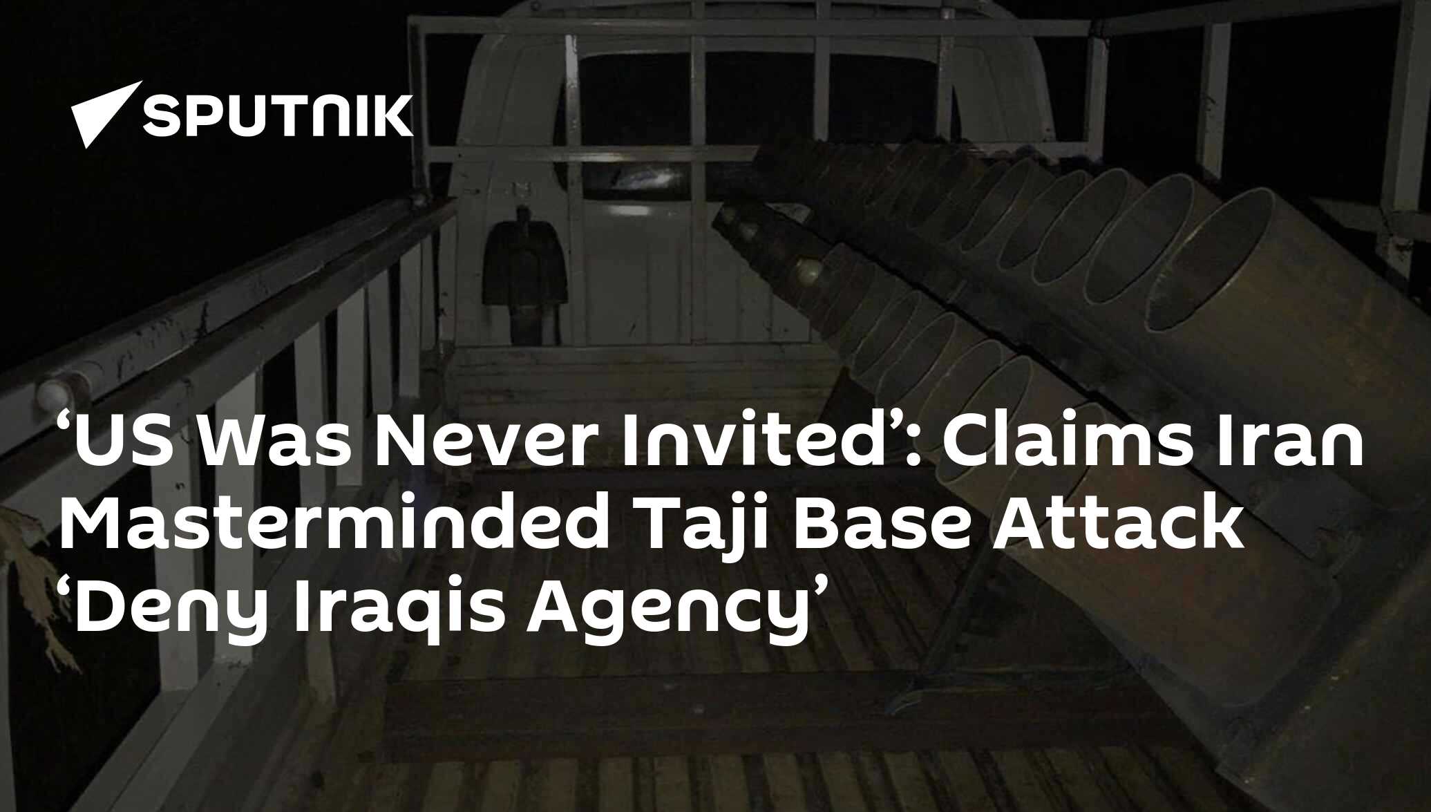 ‘US Was Never Invited’: Claims Iran Masterminded Taji Base Attack ‘Deny ...