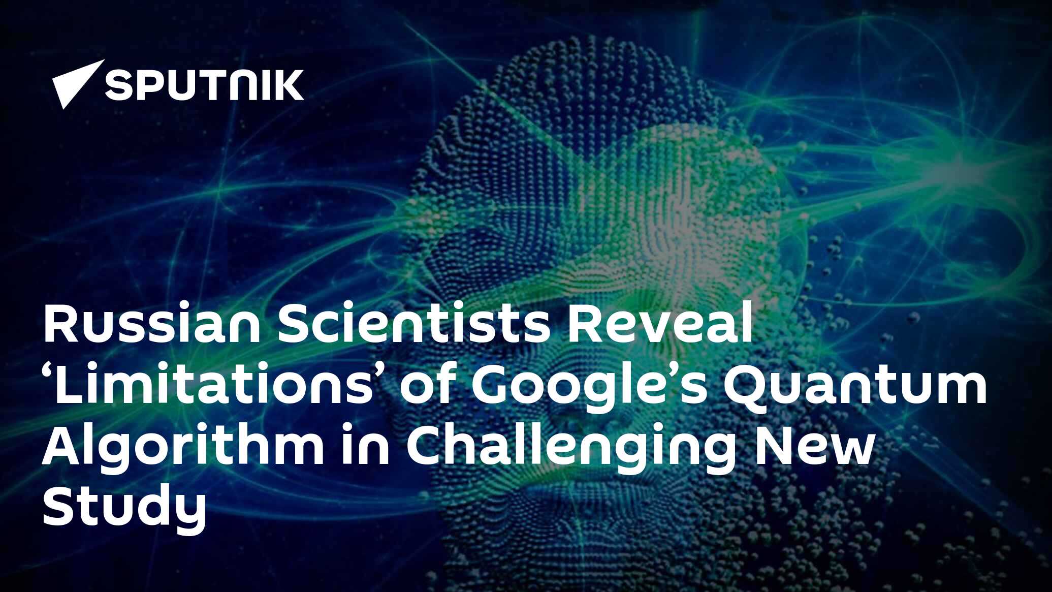 Russian Scientists Reveal ‘Limitations’ of Google’s Quantum Algorithm ...