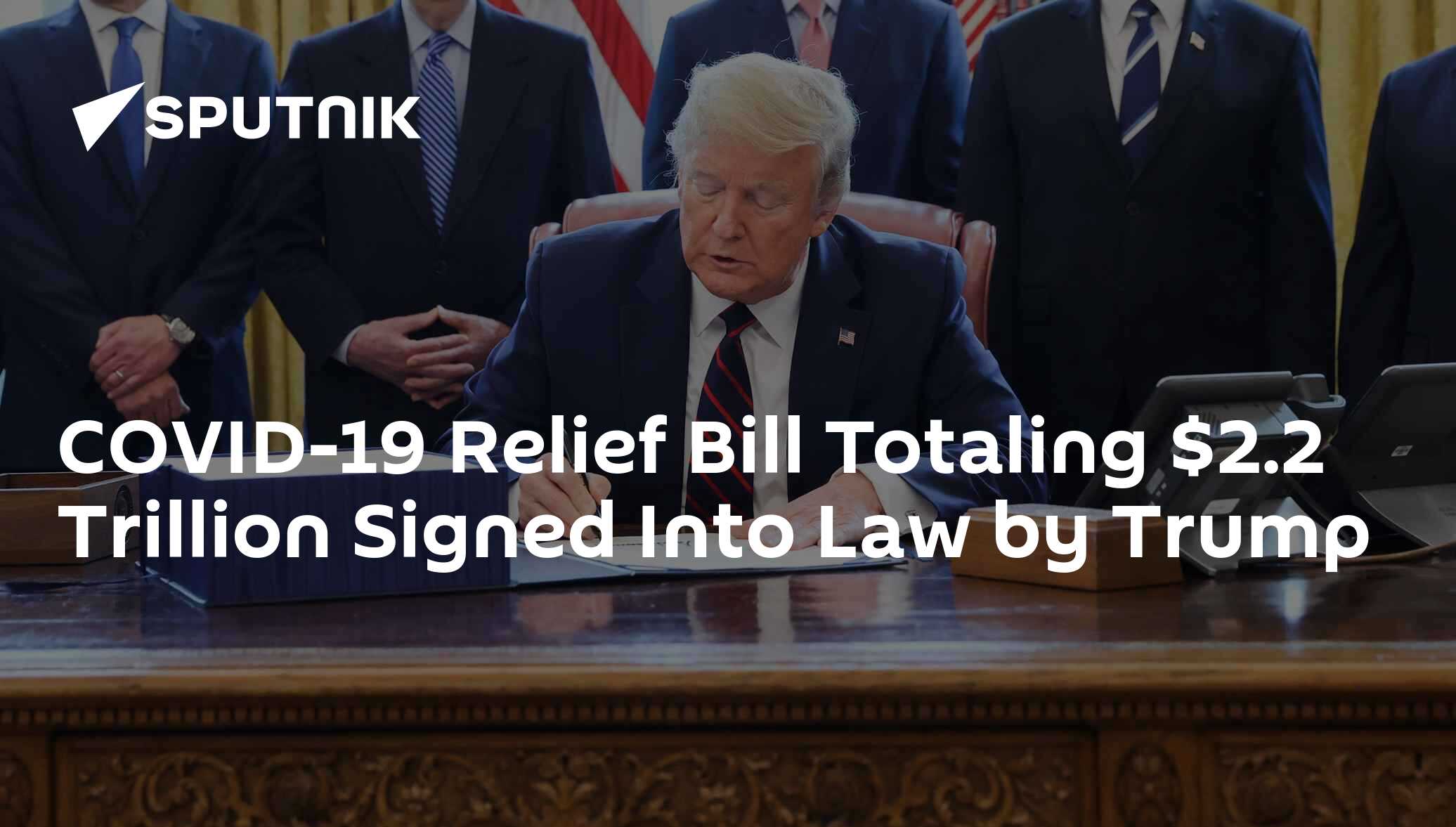 COVID-19 Relief Bill Totaling $2.2 Trillion Signed Into Law by Trump