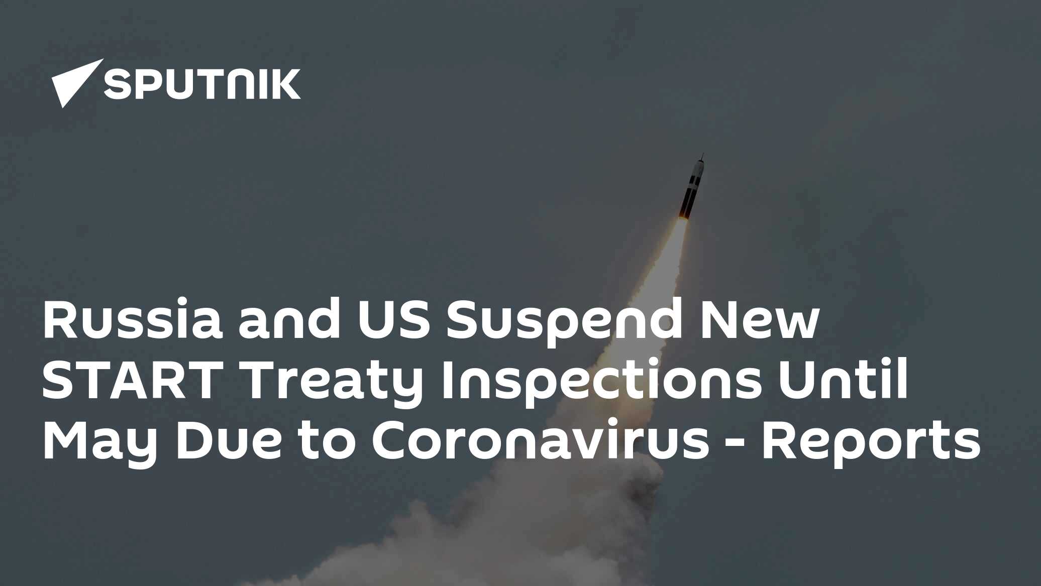 Russia and US Suspend New START Treaty Inspections Until May Due to ...