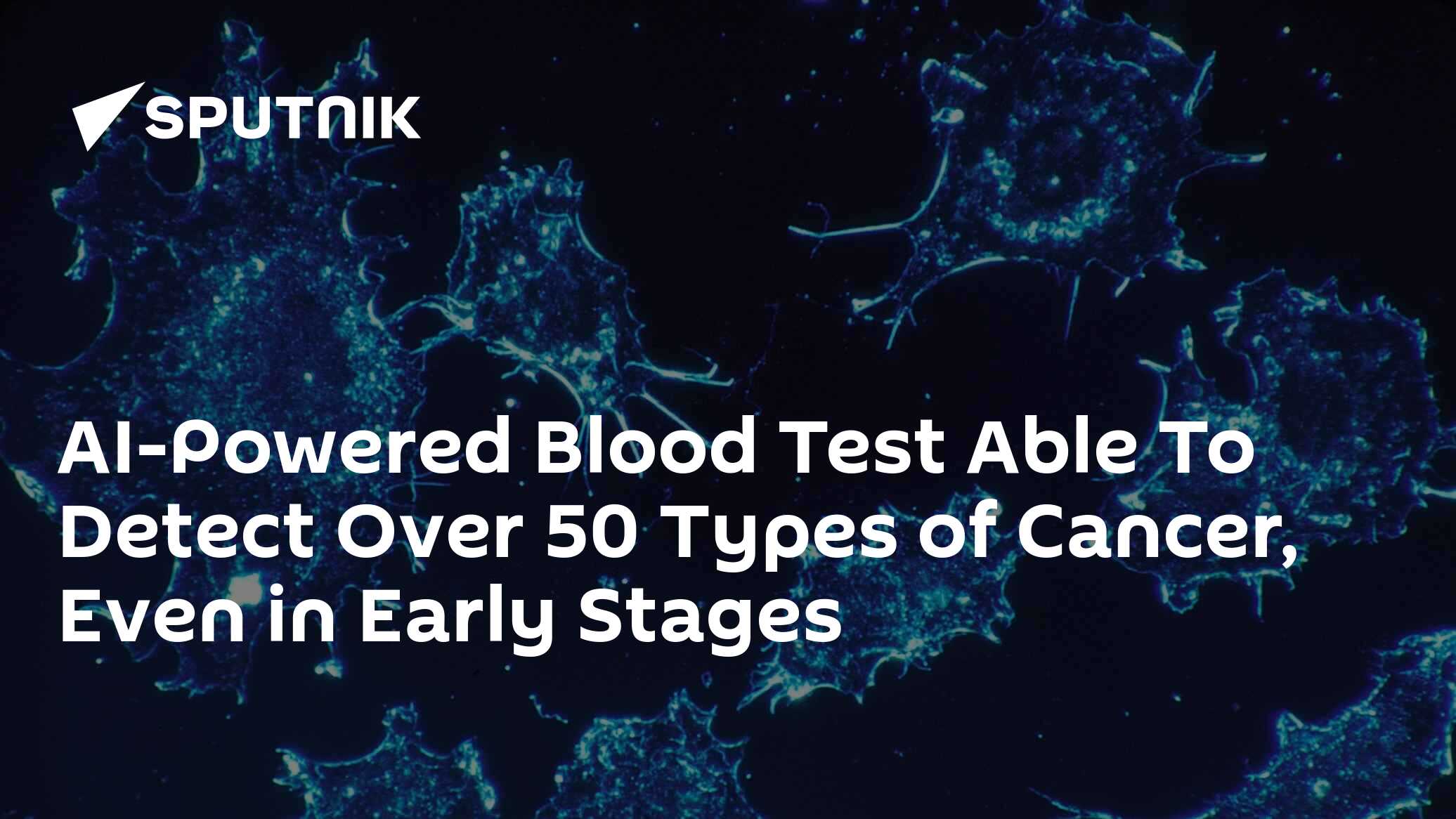 AI-Powered Blood Test Able To Detect Over 50 Types of Cancer, Even in ...