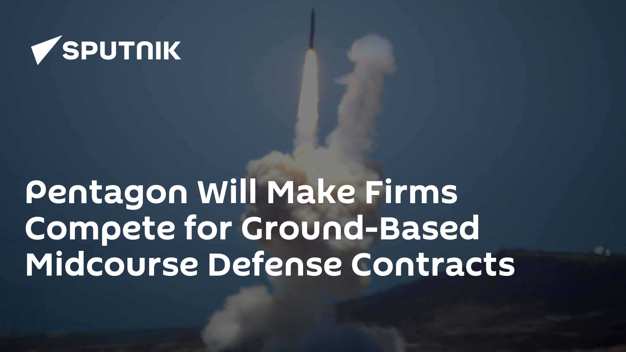 Pentagon Will Make Firms Compete for Ground-Based Midcourse Defense ...