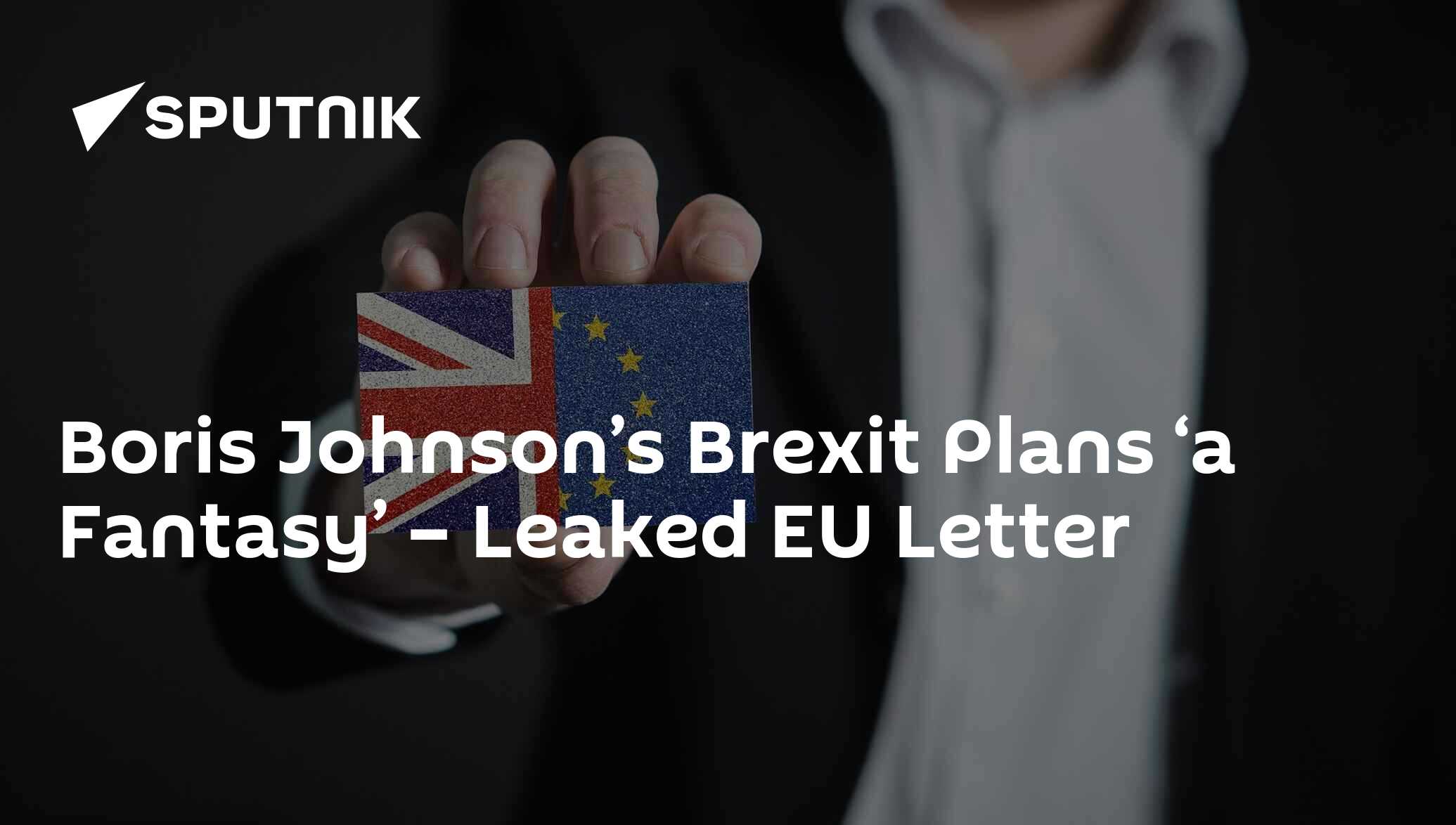 Boris Johnson’s Brexit Plans ‘a Fantasy’ – Leaked EU Letter - 08.04. ...