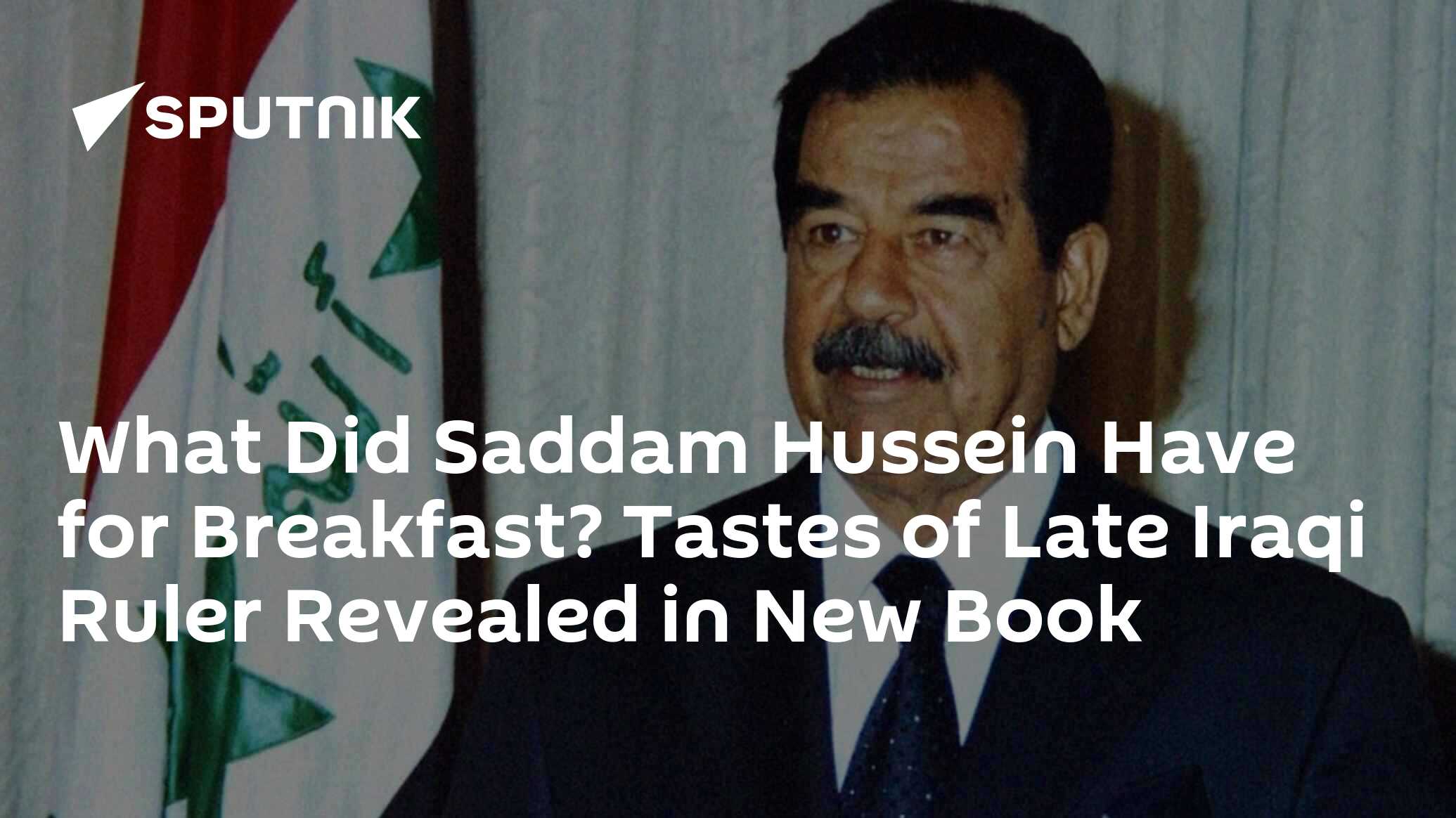 What Did Saddam Hussein Have for Breakfast? Tastes of Late Iraqi Ruler ...