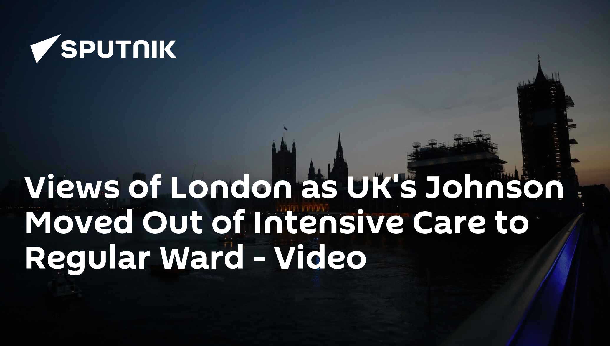 Views of London as UK's Johnson Moved Out of Intensive Care to Regular ...