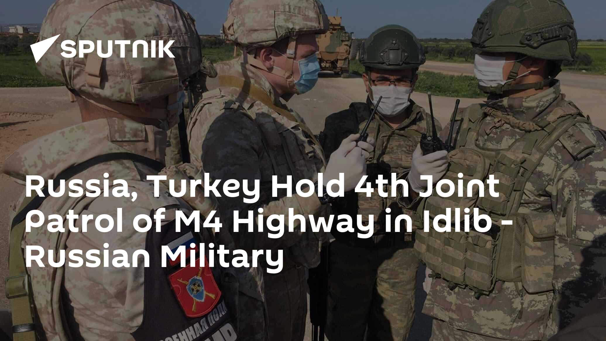 Russia, Turkey Hold 4th Joint Patrol of M4 Highway in Idlib - Russian ...