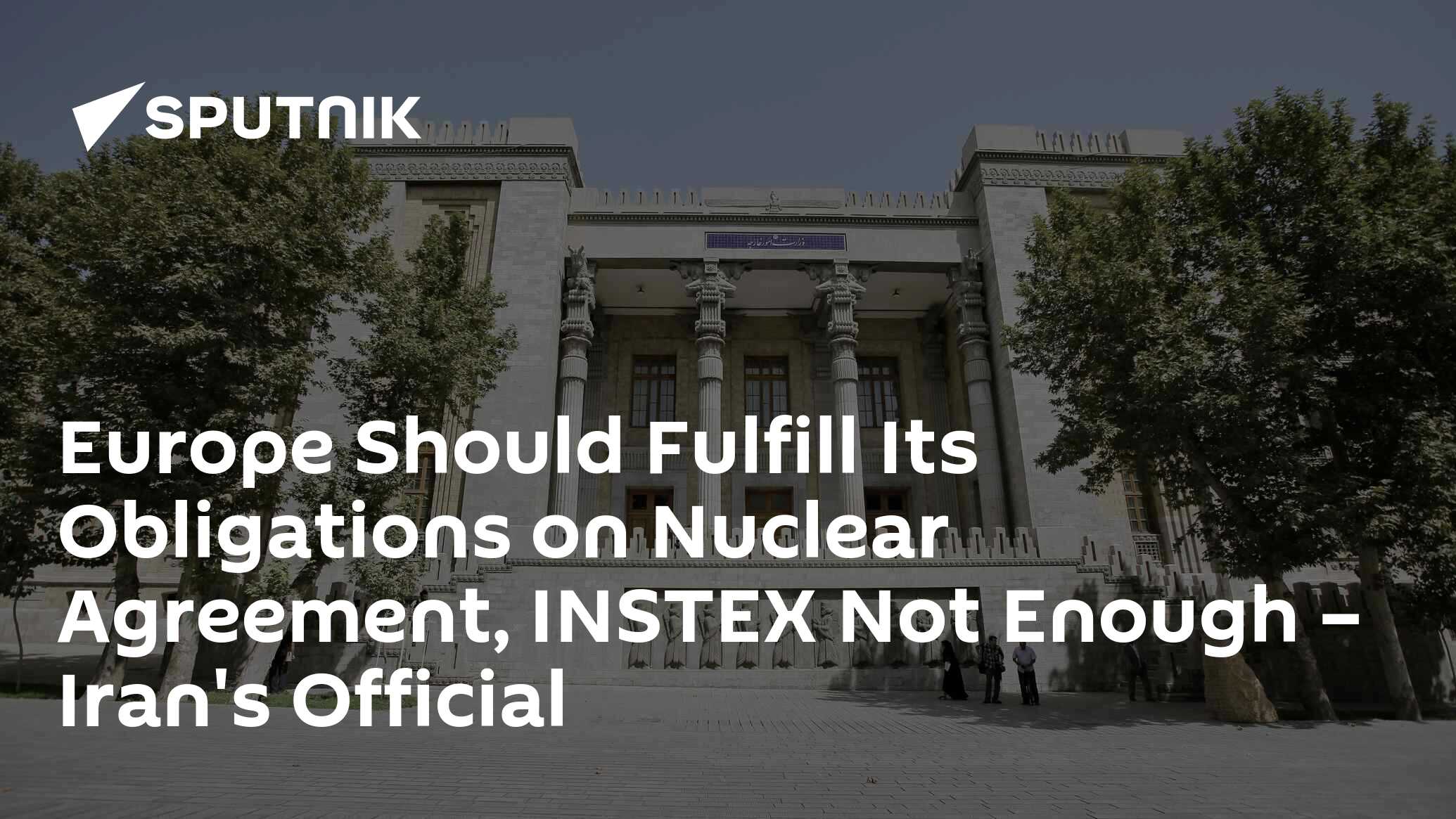 Europe Should Fulfill Its Obligations on Nuclear Agreement, INSTEX Not ...
