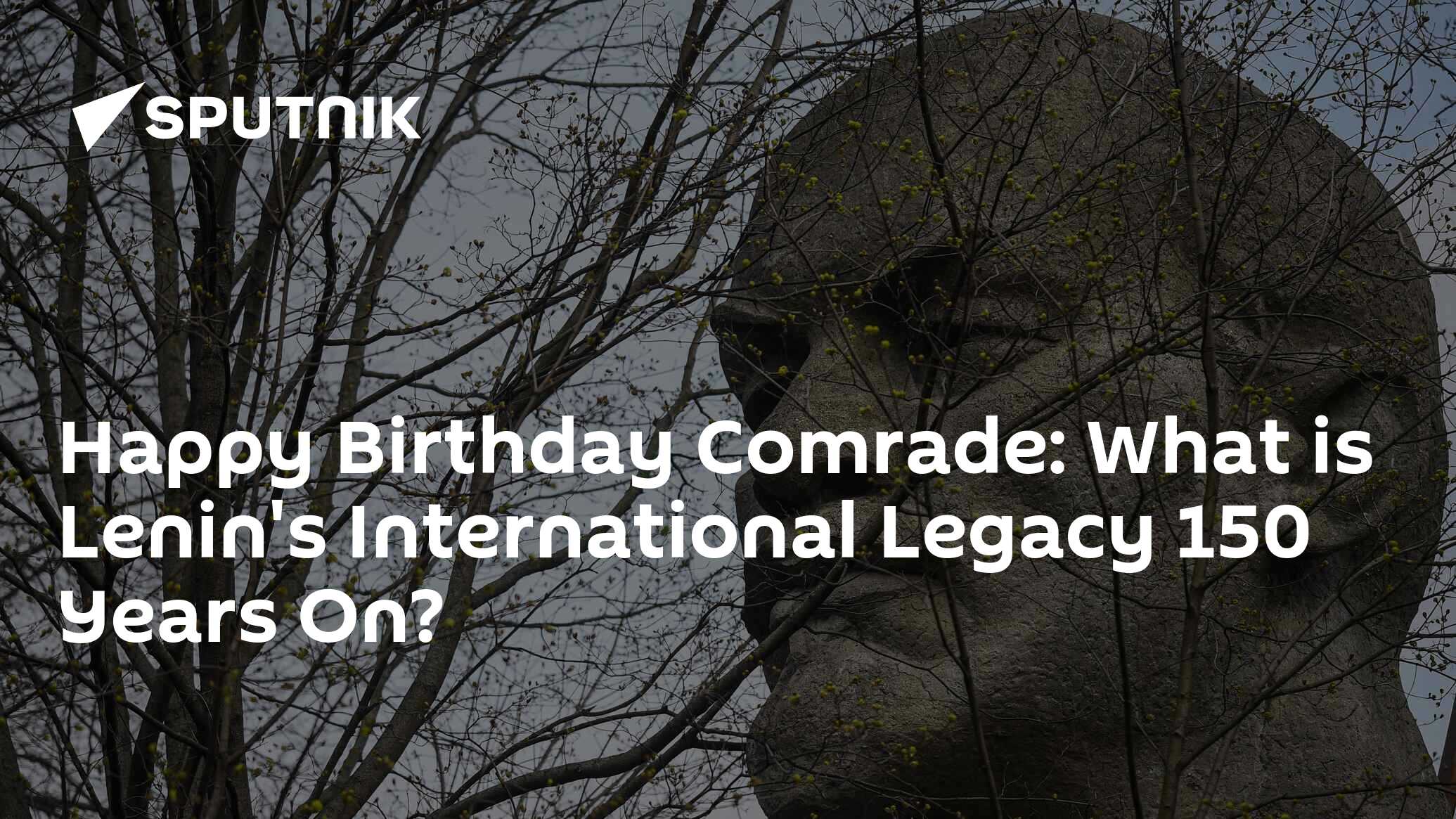 Happy Birthday Comrade: What is Lenin's International Legacy 150 Years On?