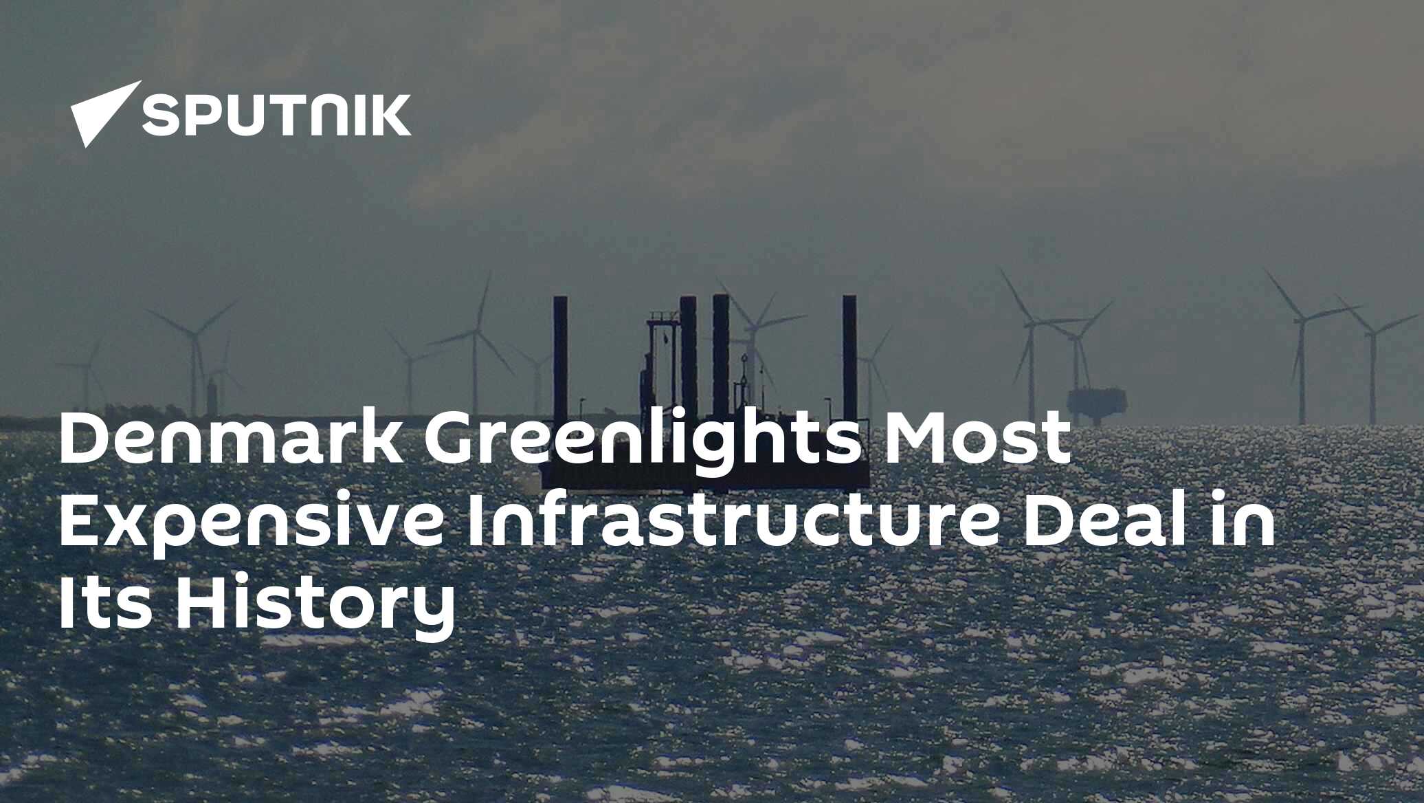 Denmark Greenlights Most Expensive Infrastructure Deal in Its History