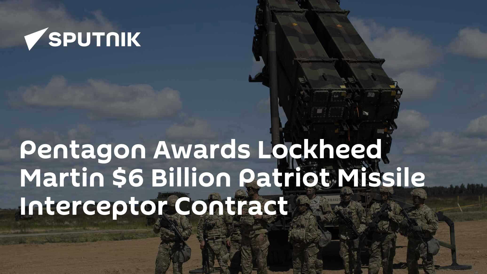 Pentagon Awards Lockheed Martin $6 Billion Patriot Missile Interceptor ...