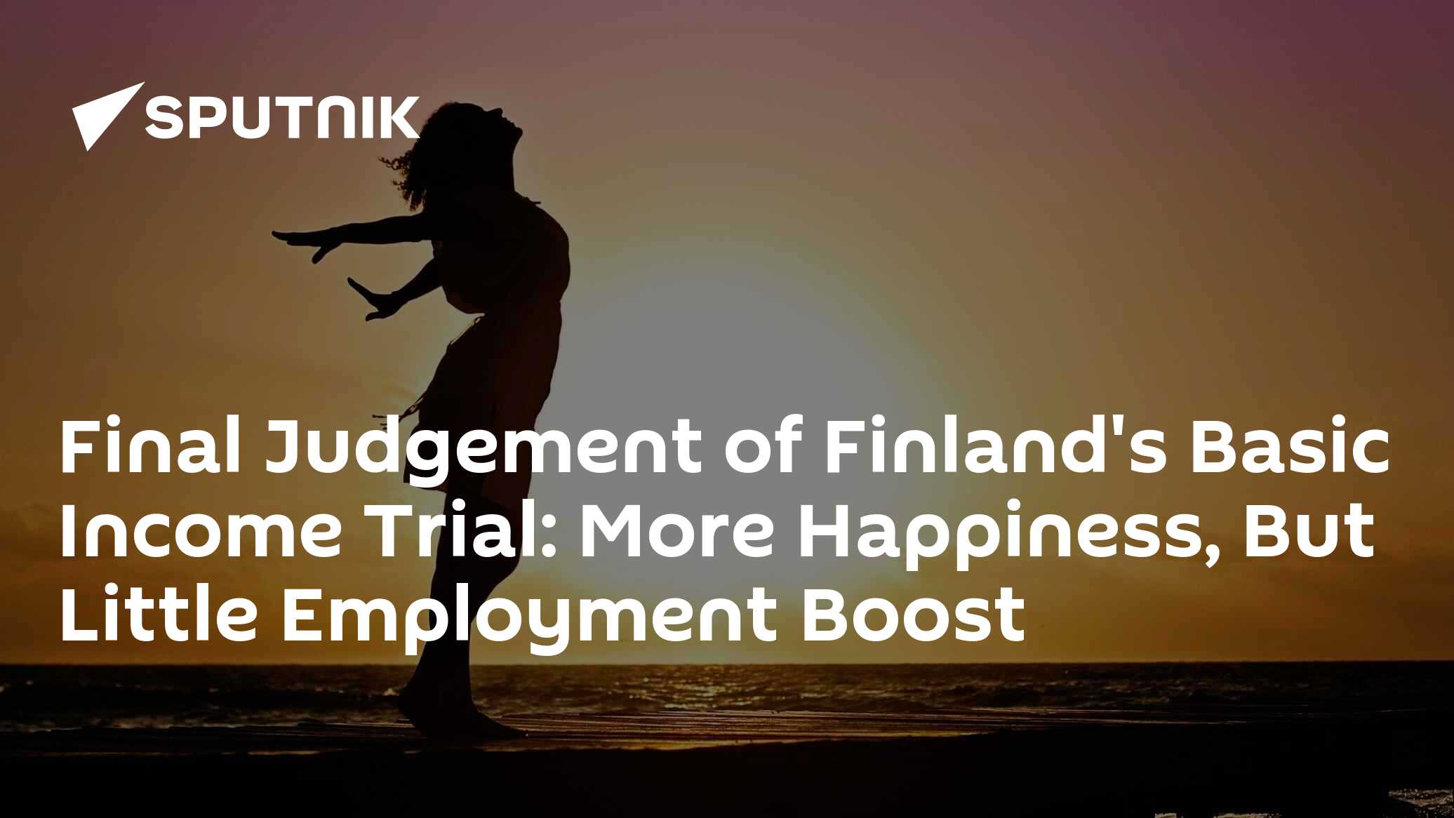 Final Judgement of Finland's Basic Income Trial: More Happiness, But ...