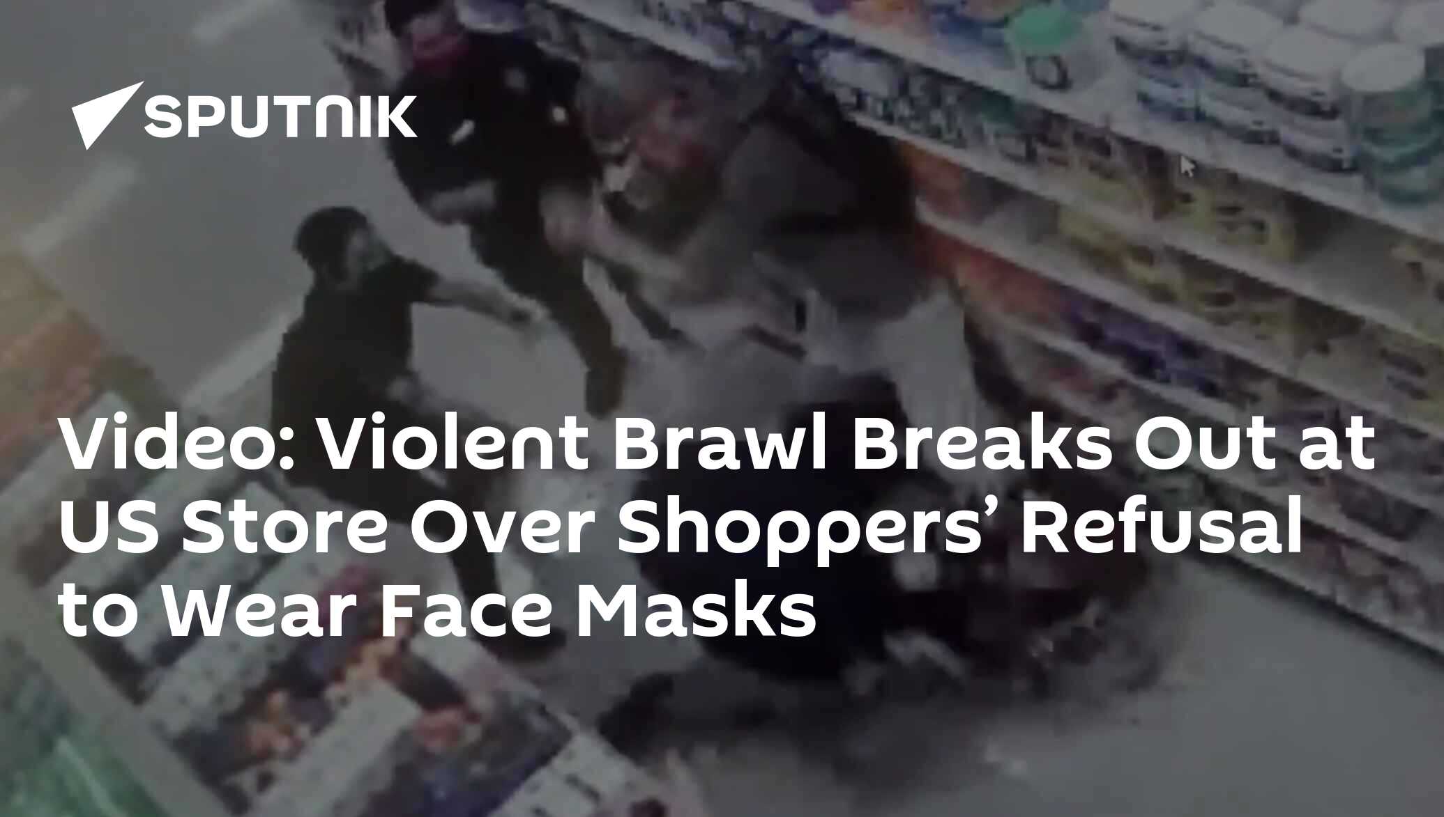Video: Violent Brawl Breaks Out at US Store Over Shoppers’ Refusal to ...
