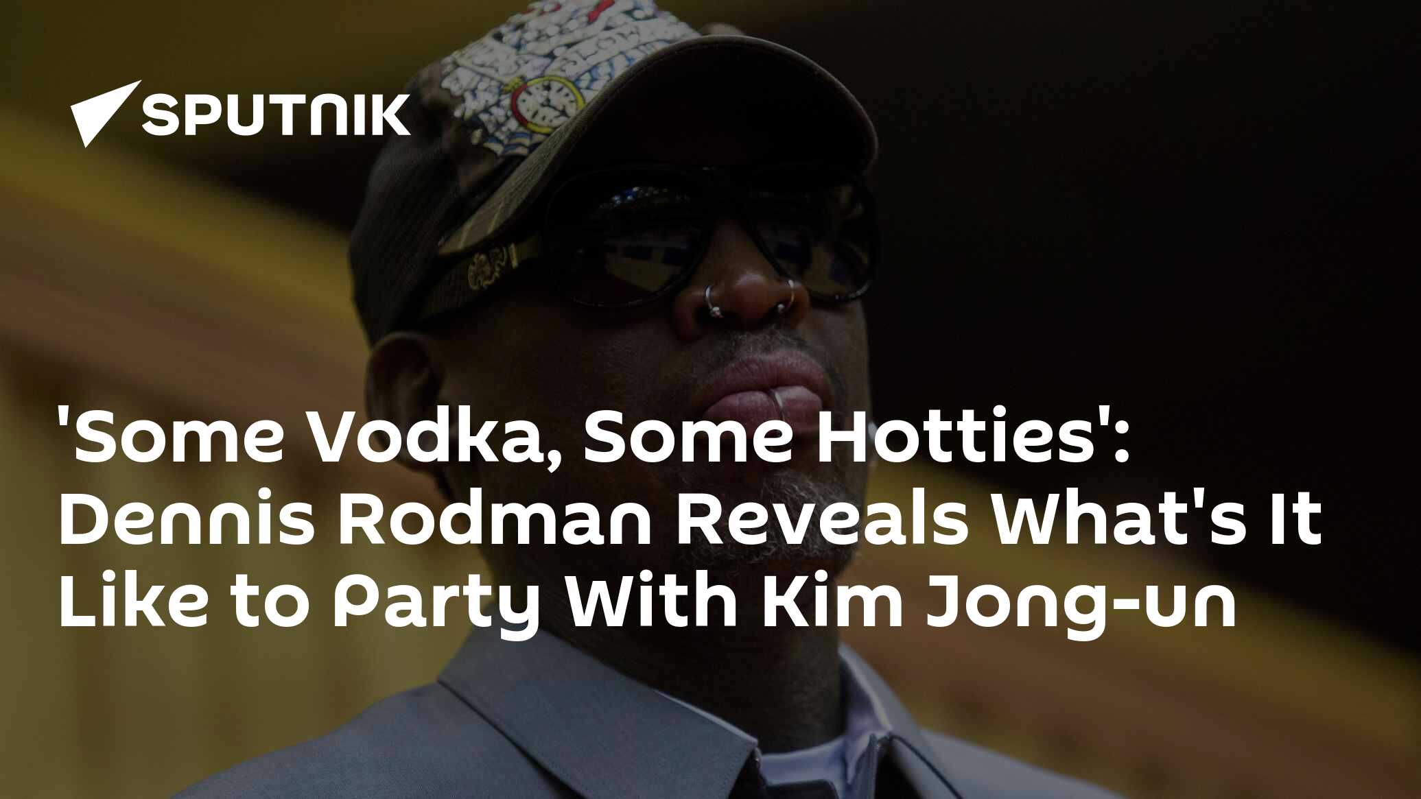 'Some Vodka, Some Hotties': Dennis Rodman Reveals What's It Like to ...