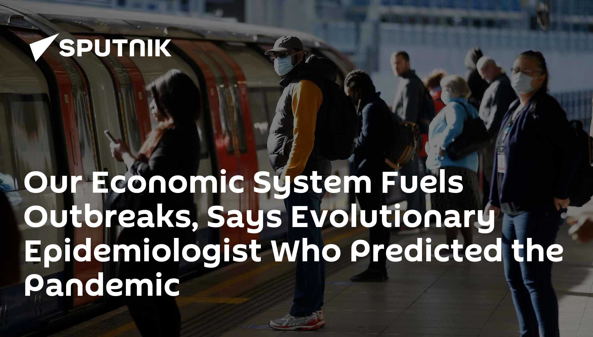 Our Economic System Fuels Outbreaks, Says Evolutionary Epidemiologist ...