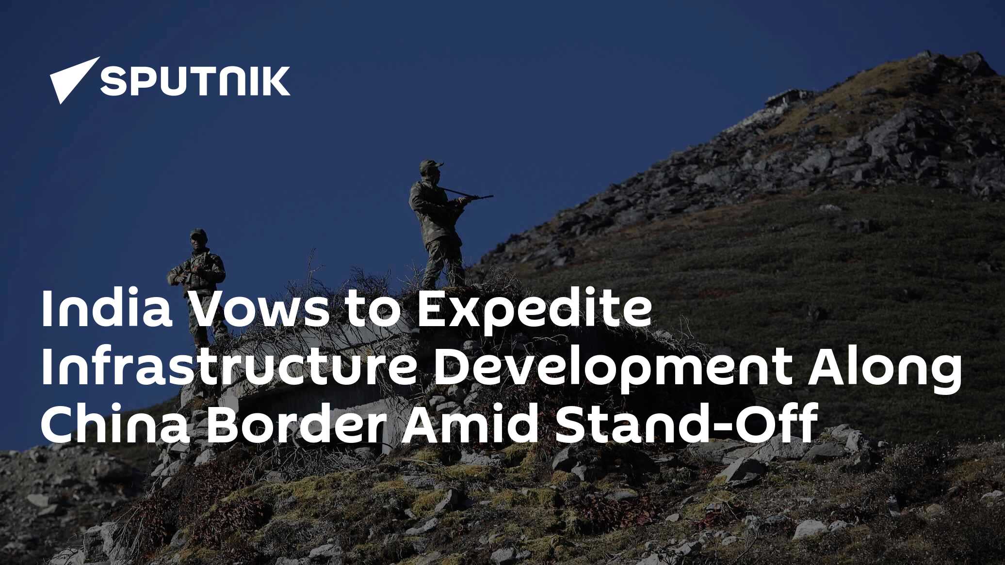India Vows to Expedite Infrastructure Development Along China Border ...