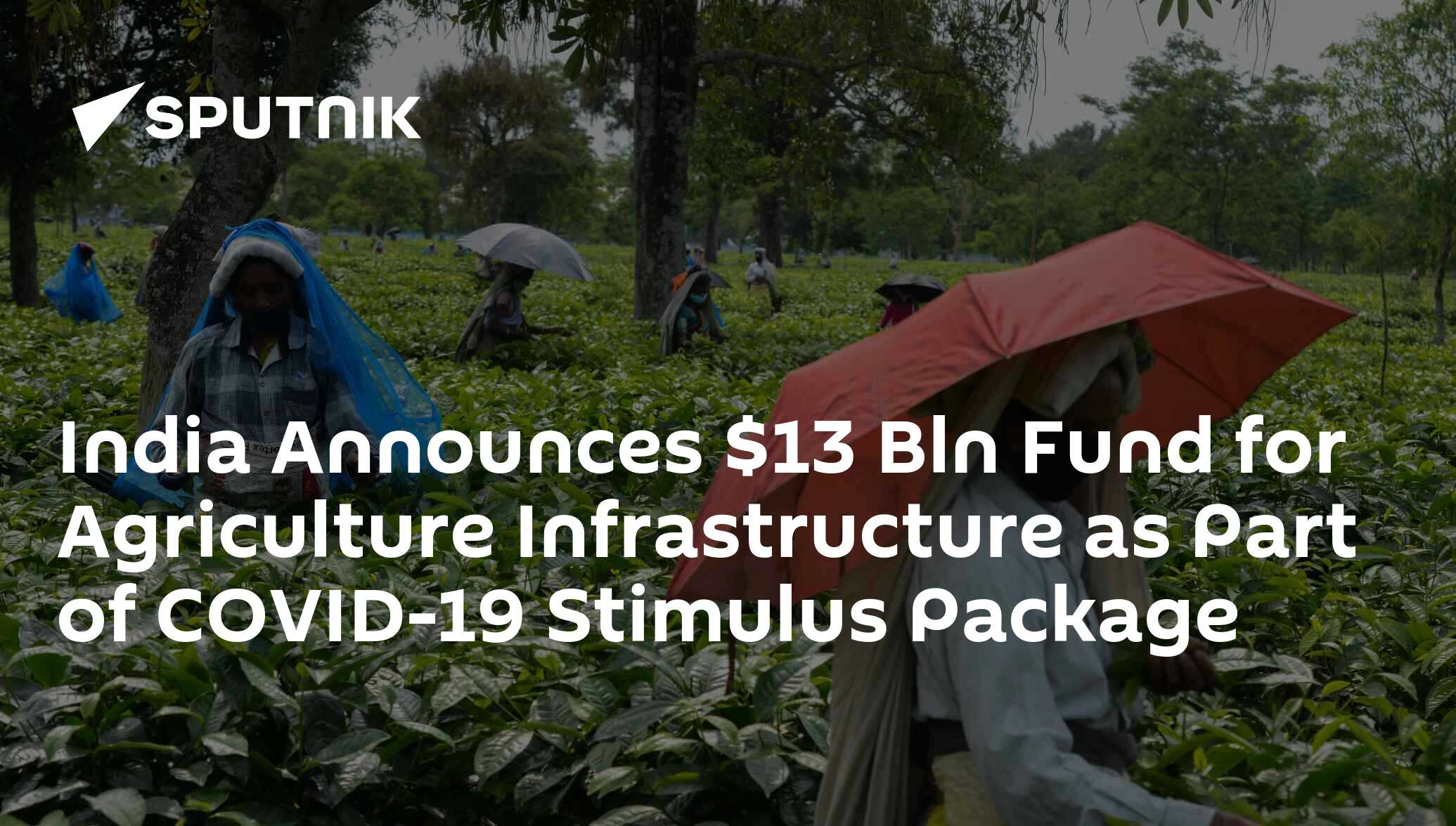 India Announces $13 Bln Fund for Agriculture Infrastructure as Part of ...