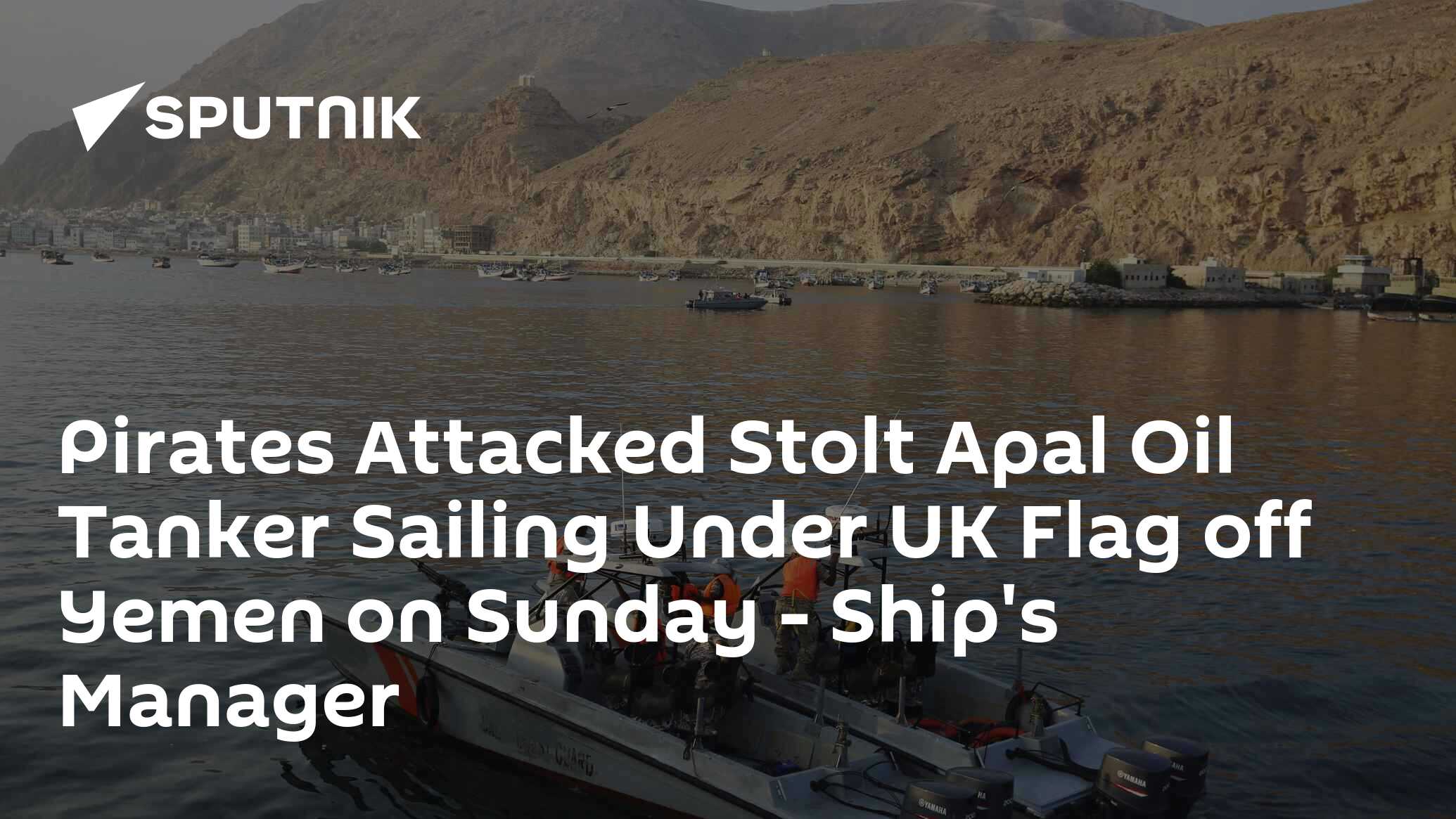 Pirates Attacked Stolt Apal Oil Tanker Sailing Under UK Flag off Yemen ...