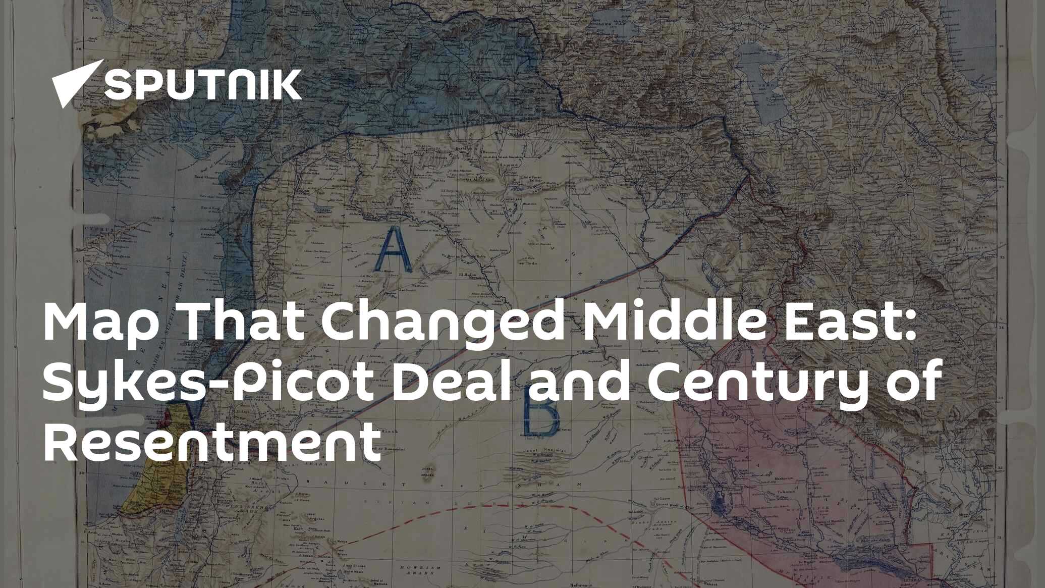 Map That Changed Middle East: Sykes-Picot Deal and Century of Resentment