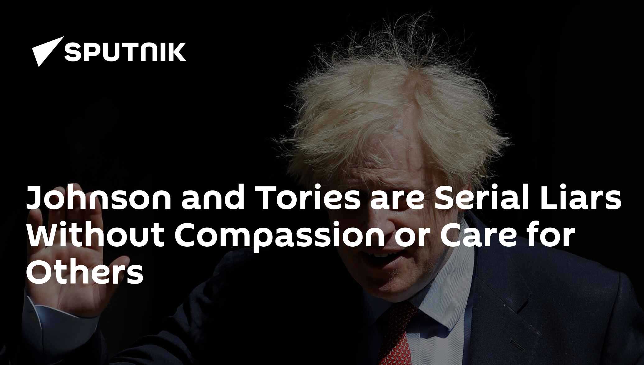 Johnson and Tories are Serial Liars Without Compassion or Care for Others