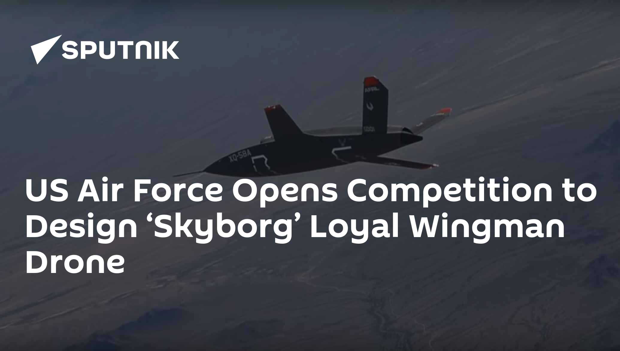 US Air Force Opens Competition to Design ‘Skyborg’ Loyal Wingman Drone
