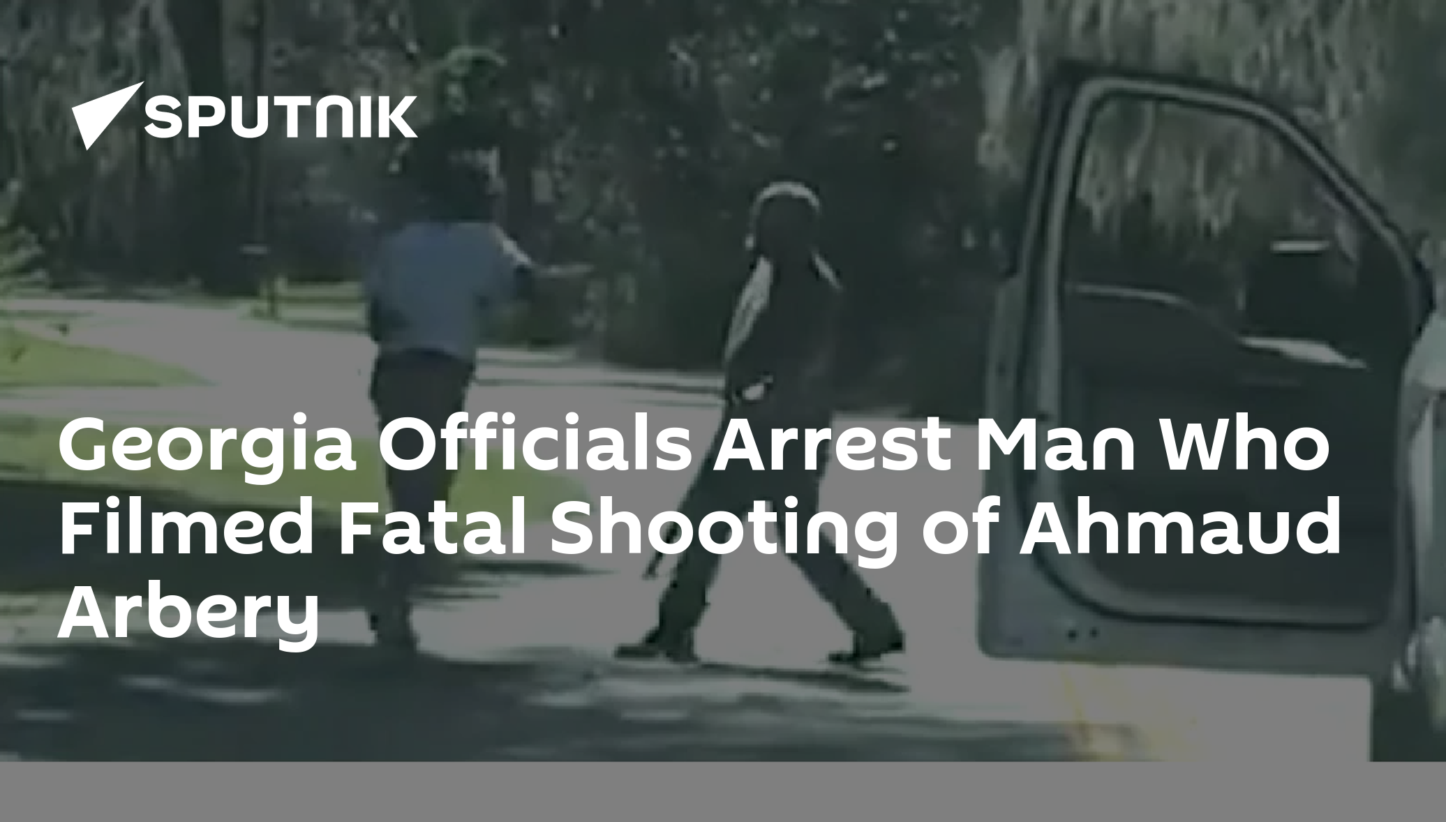 Georgia Officials Arrest Man Who Filmed Fatal Shooting of Ahmaud Arbery