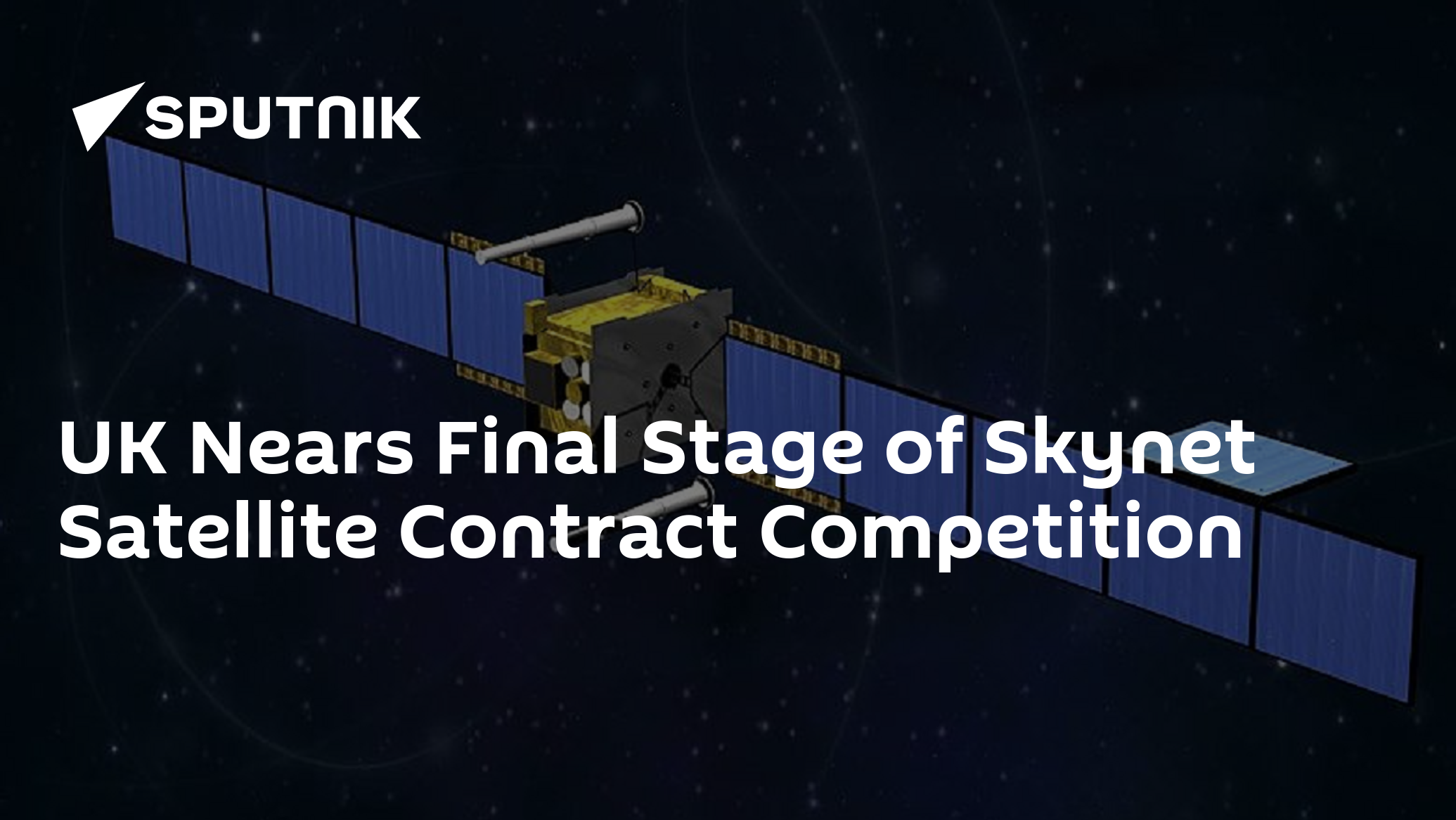 UK Nears Final Stage of Skynet Satellite Contract Competition - 22.05. ...
