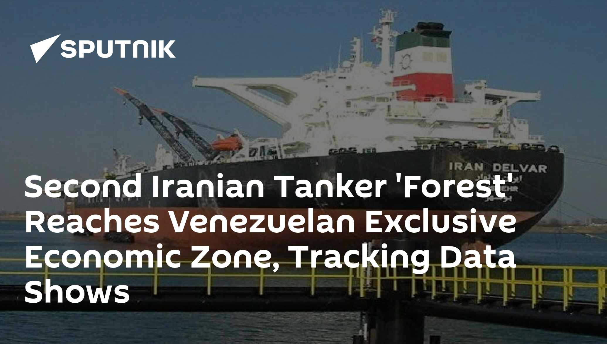 Second Iranian Tanker 'Forest' Reaches Venezuelan Exclusive Economic ...