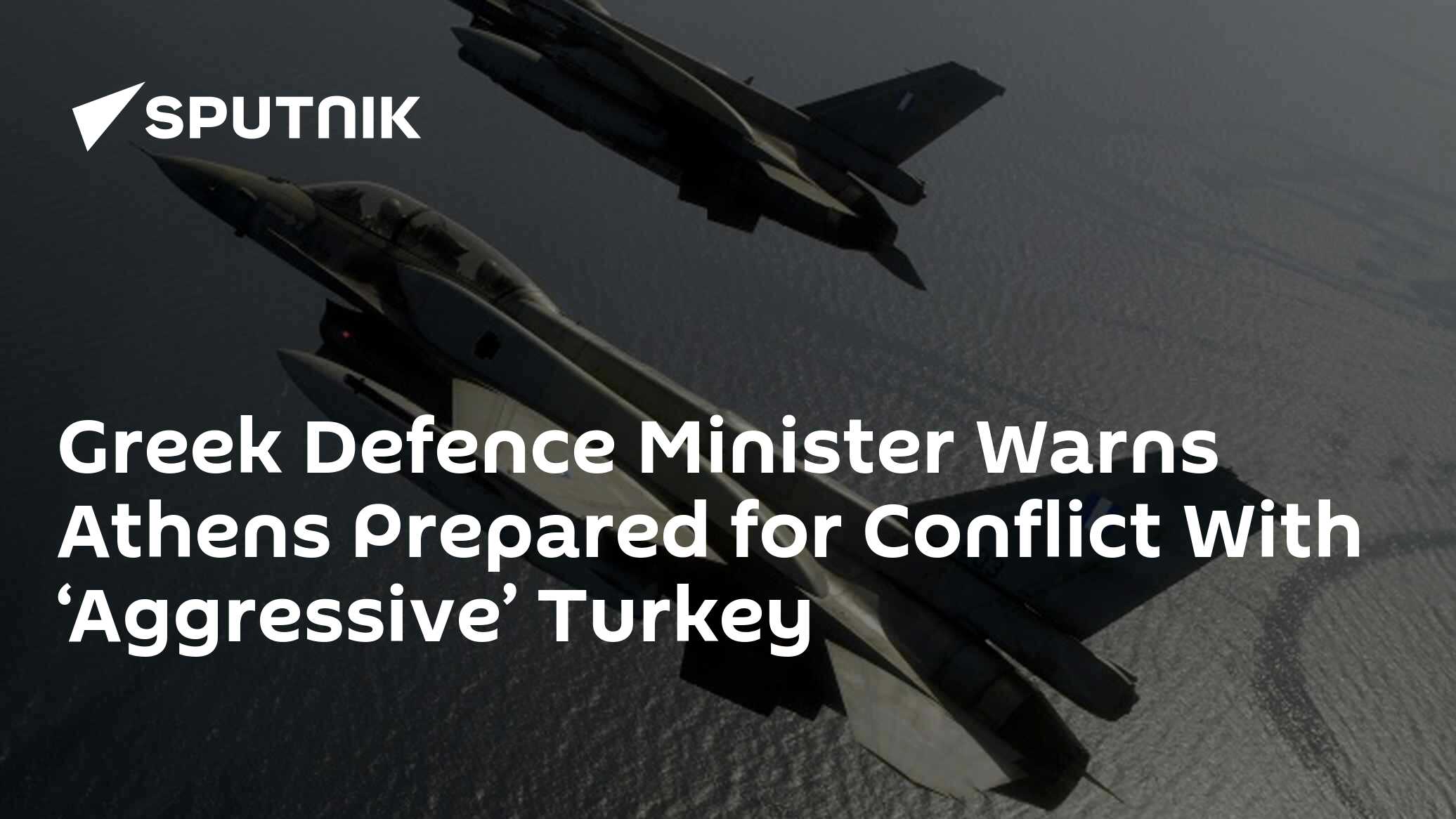 Greek Defence Minister Warns Athens Prepared for Conflict With ...