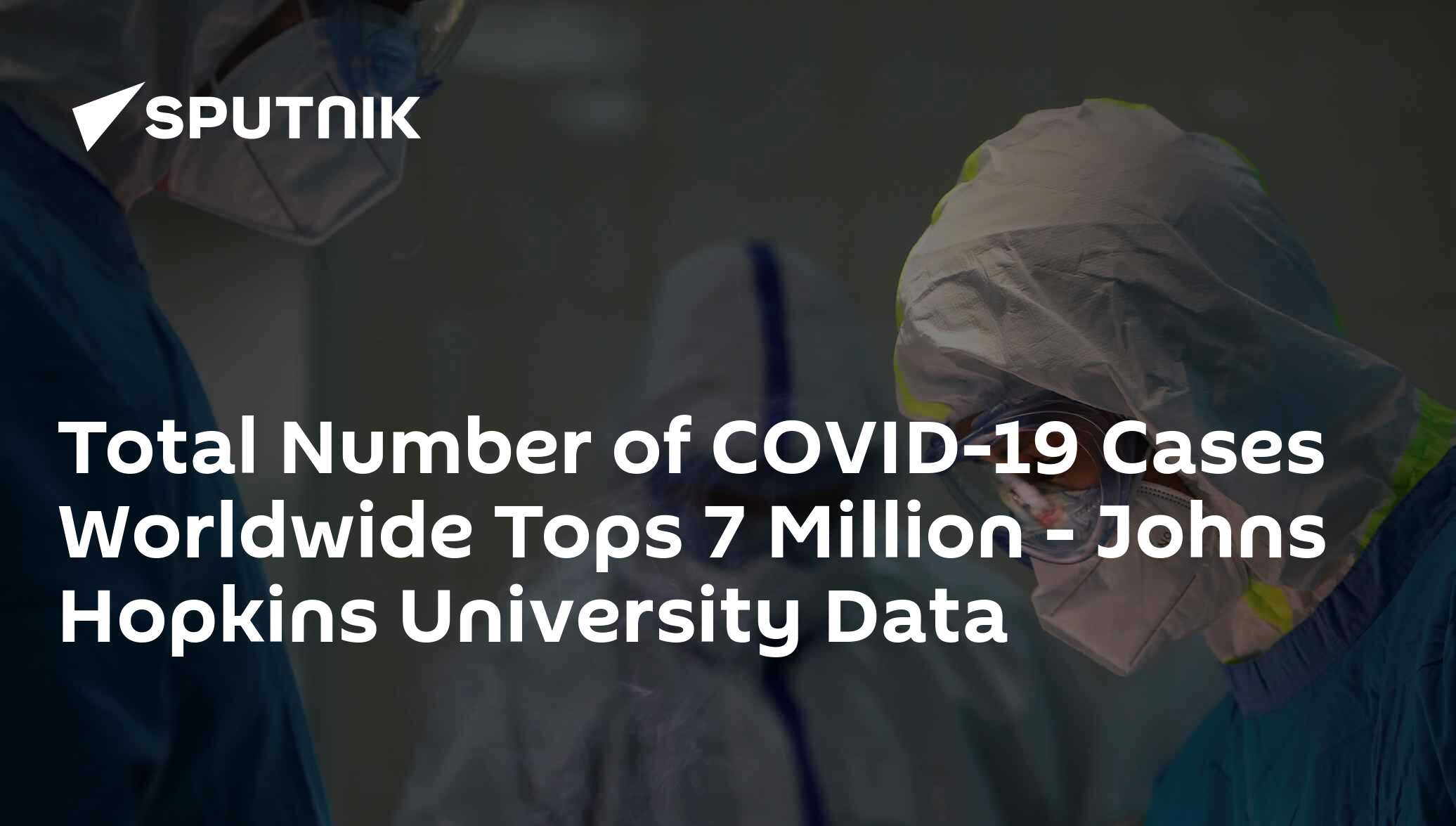 Total Number of COVID-19 Cases Worldwide Tops 7 Million - Johns Hopkins ...