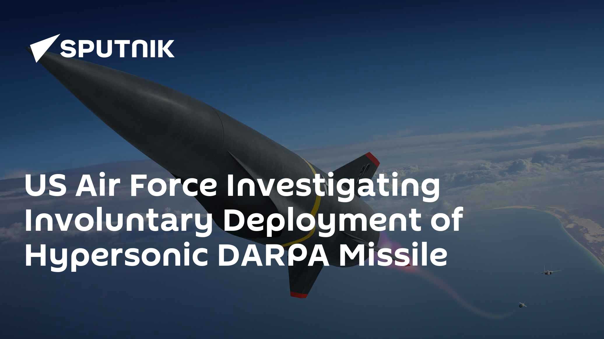 US Air Force Investigating Involuntary Deployment of Hypersonic DARPA ...