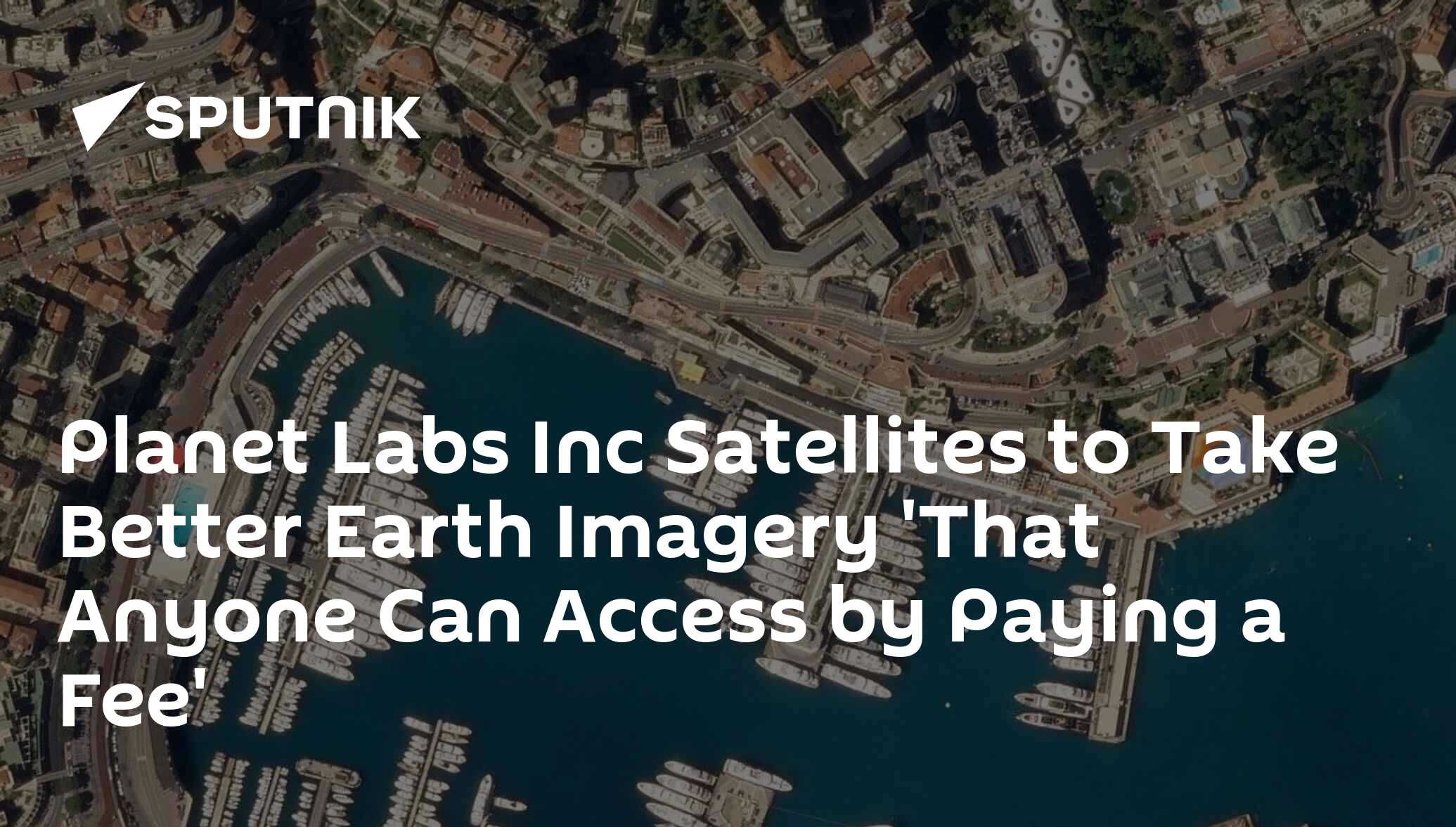 Planet Labs Inc Satellites to Take Better Earth Imagery 'That Anyone ...
