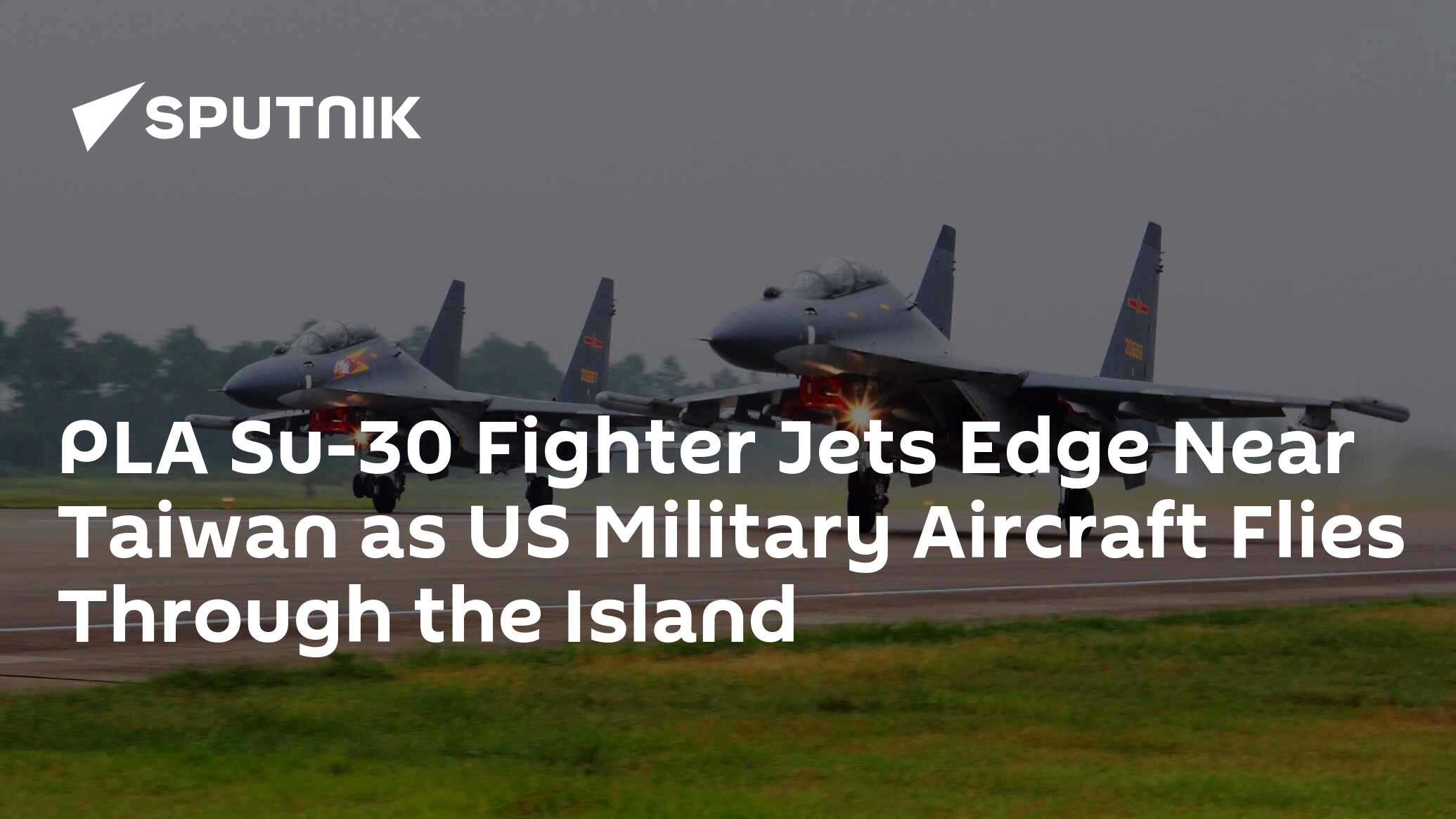 PLA Su-30 Fighter Jets Edge Near Taiwan as US Military Aircraft Flies ...