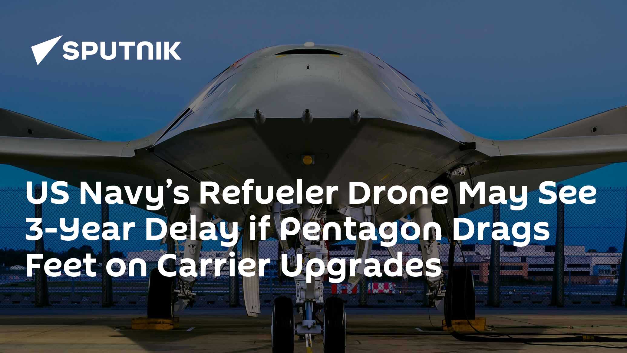 US Navy’s Refueler Drone May See 3-Year Delay if Pentagon Drags Feet on Carrier Upgrades