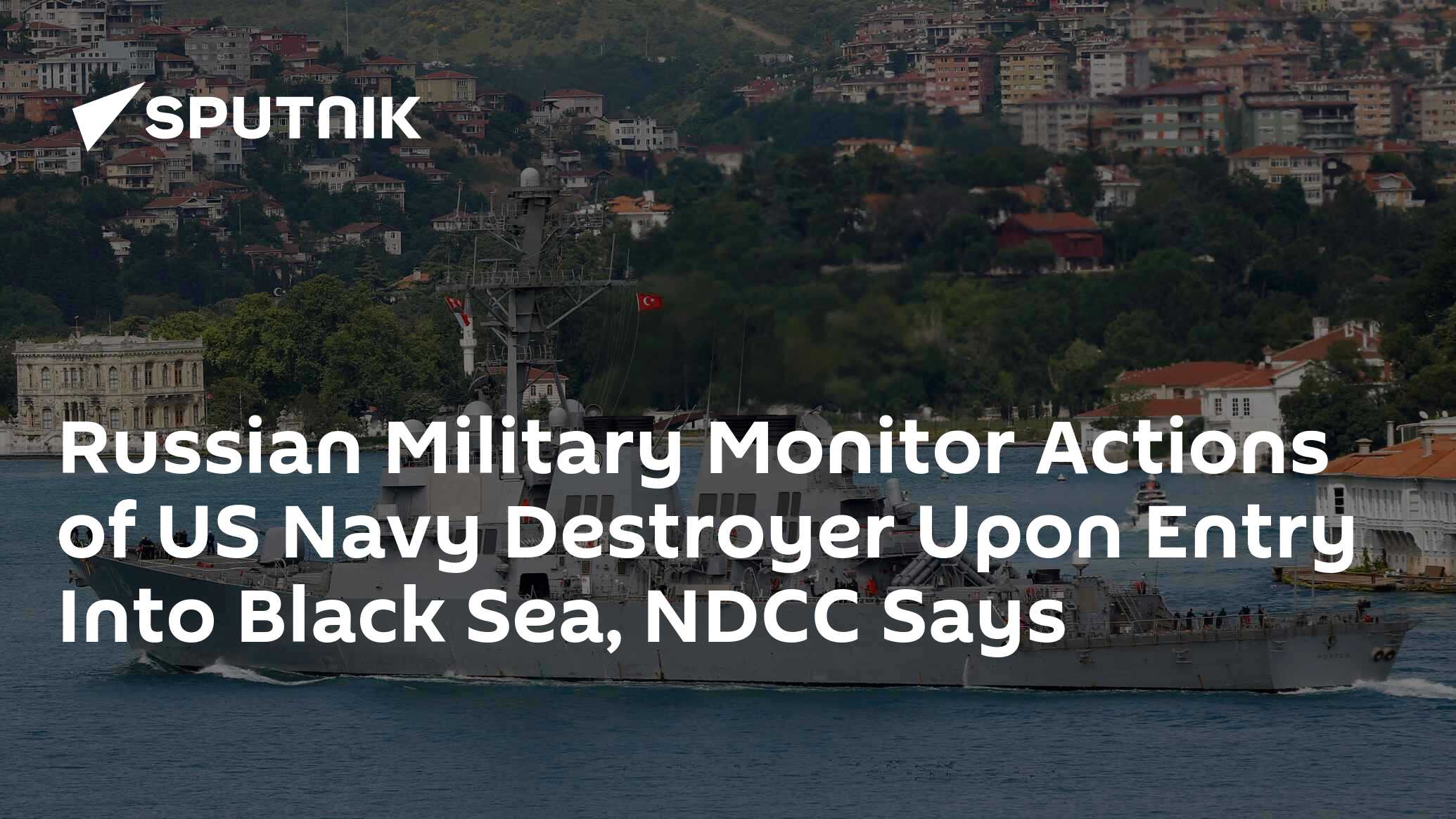 Russian Military Monitor Actions of US Navy Destroyer Upon Entry Into ...