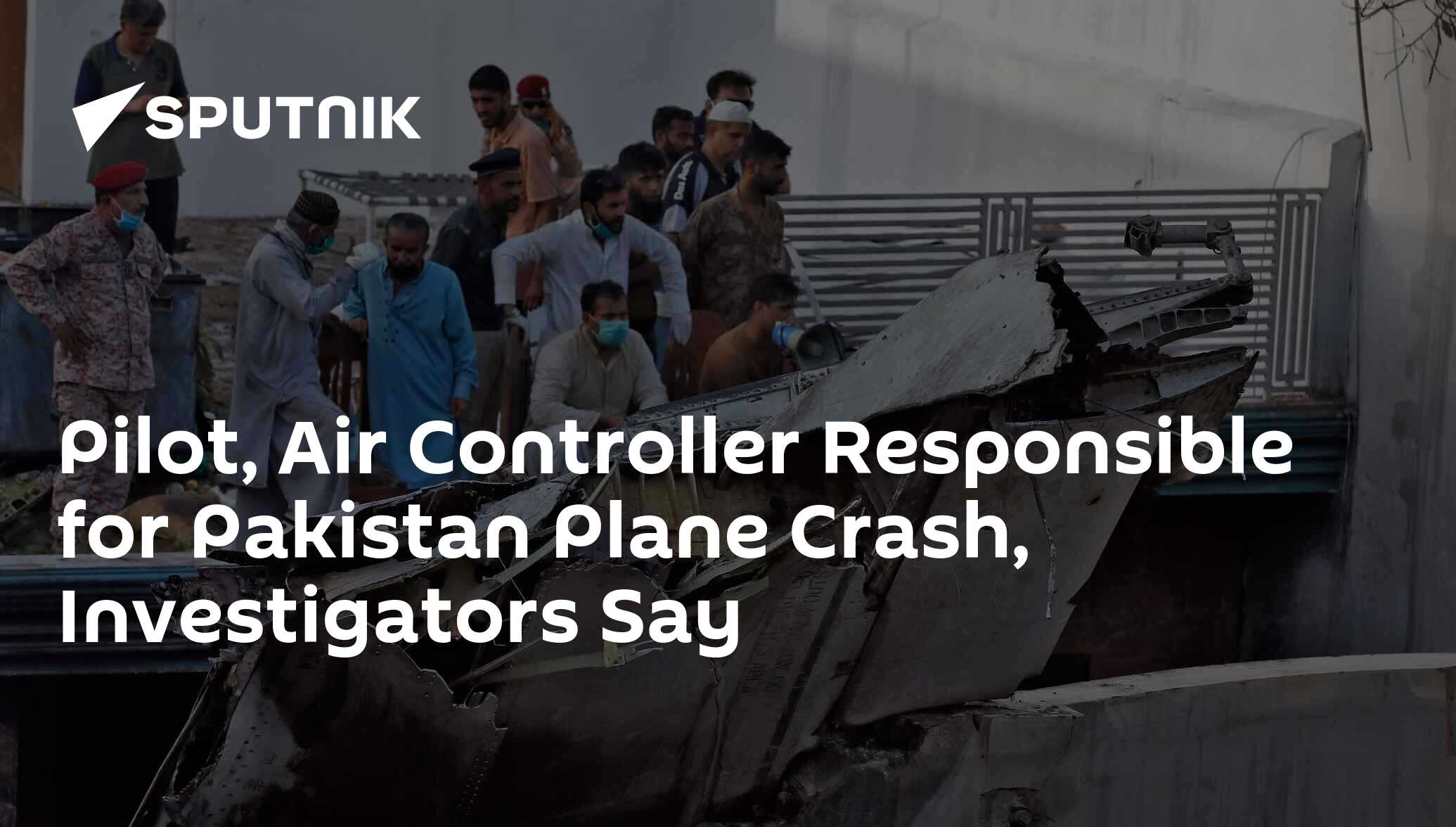 Pilot, Air Controller Responsible for Pakistan Plane Crash ...