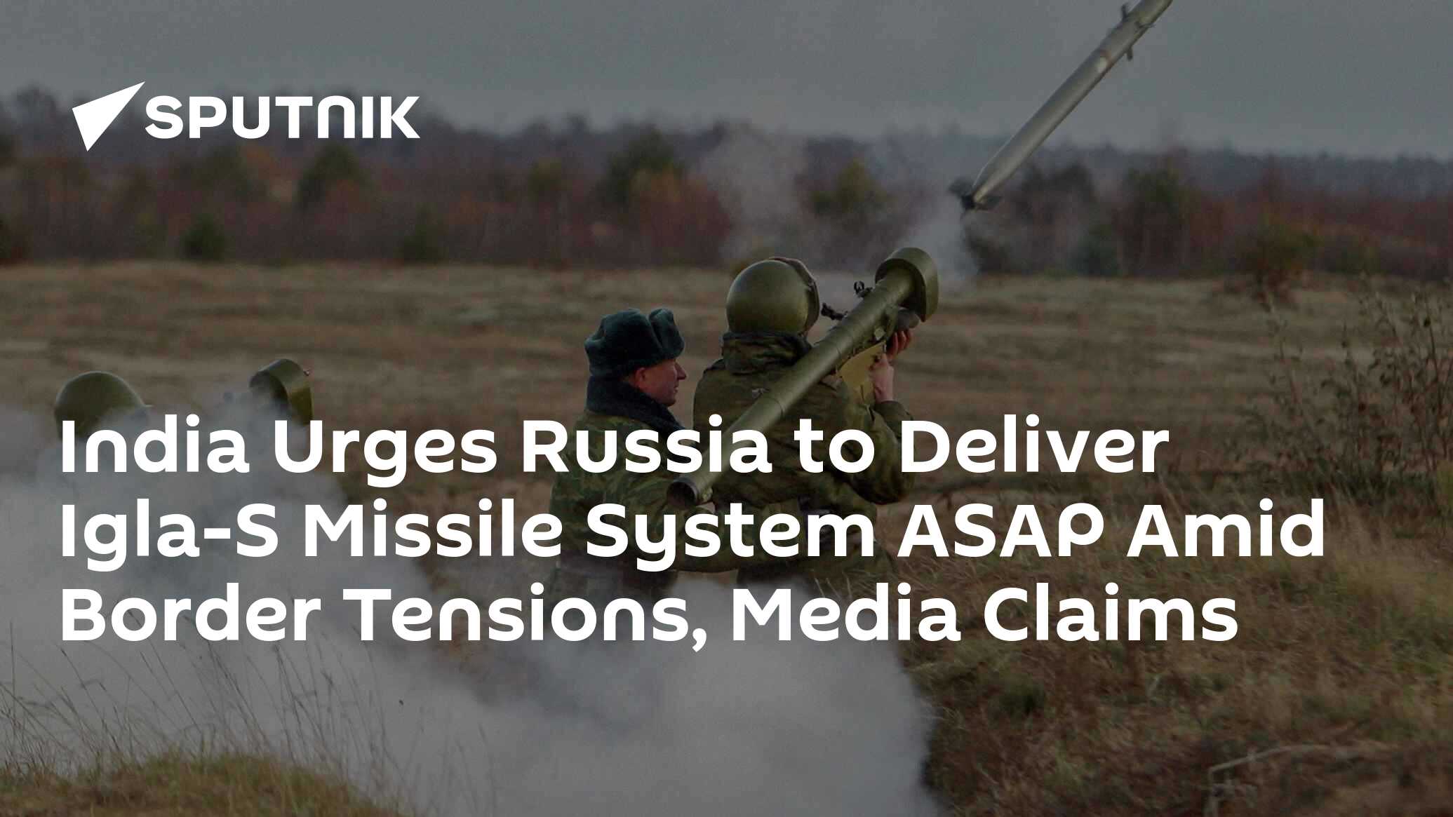 India Urges Russia To Deliver Igla S Missile System Asap Amid Border Tensions Media Claims 25