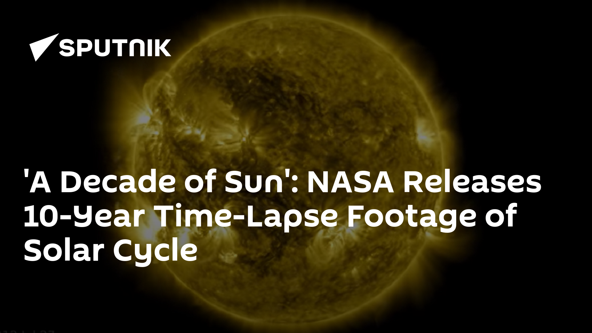 'A Decade of Sun': NASA Releases 10-Year Time-Lapse Footage of Solar ...