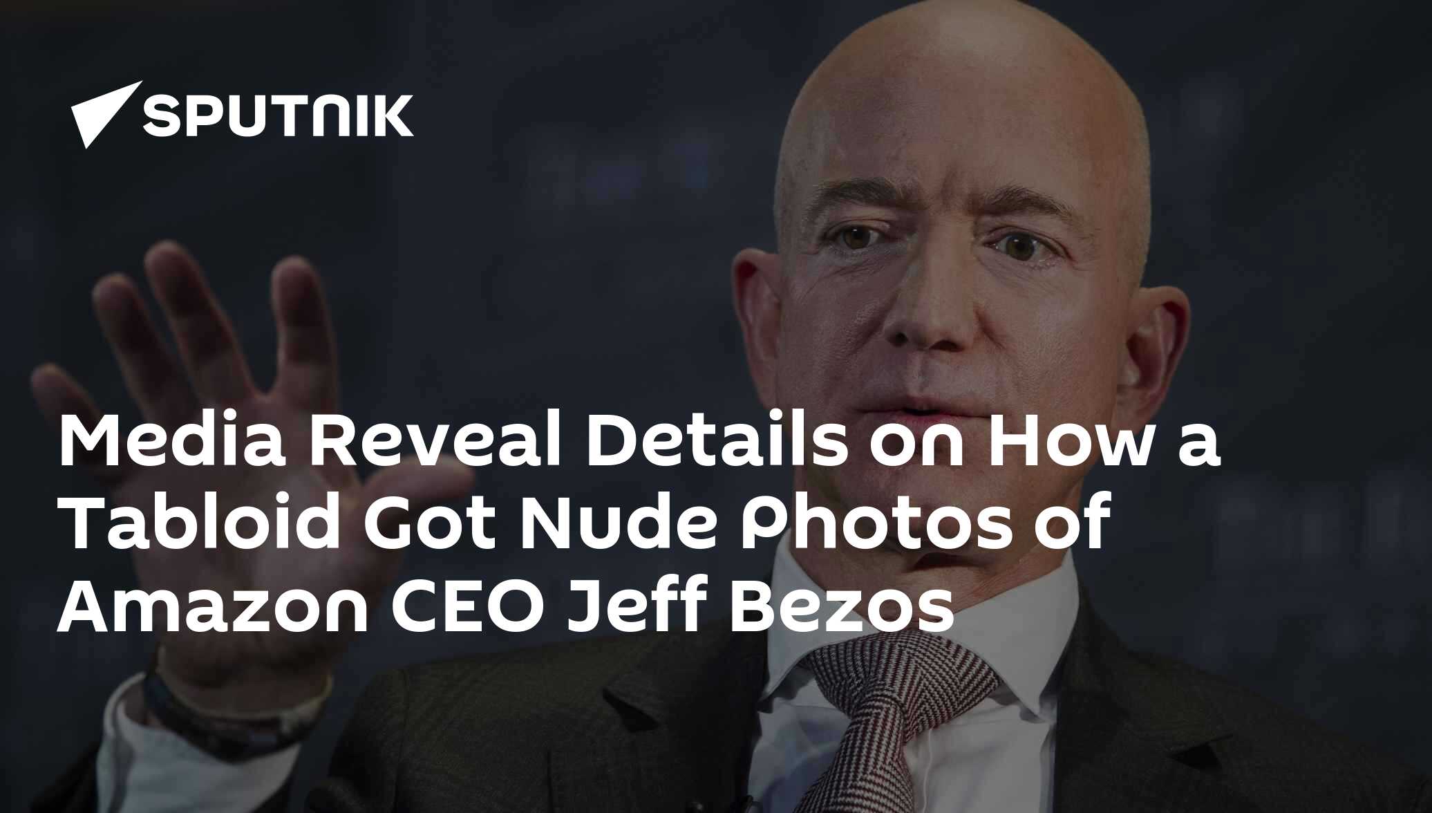 Media Reveal Details on How a Tabloid Got Nude Photos of Amazon CEO ...