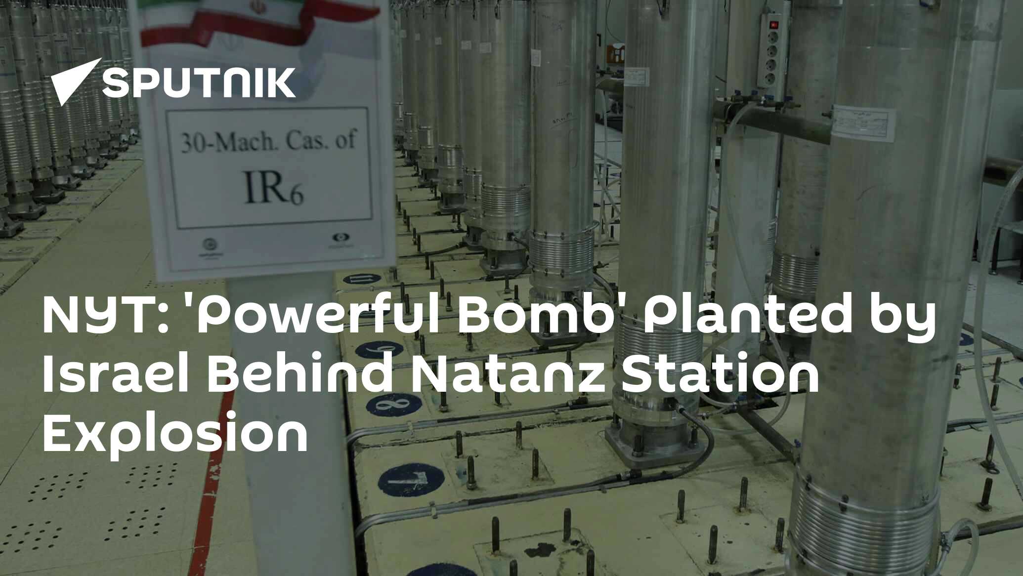 NYT: 'Powerful Bomb' Planted by Israel Behind Natanz Station Explosion ...