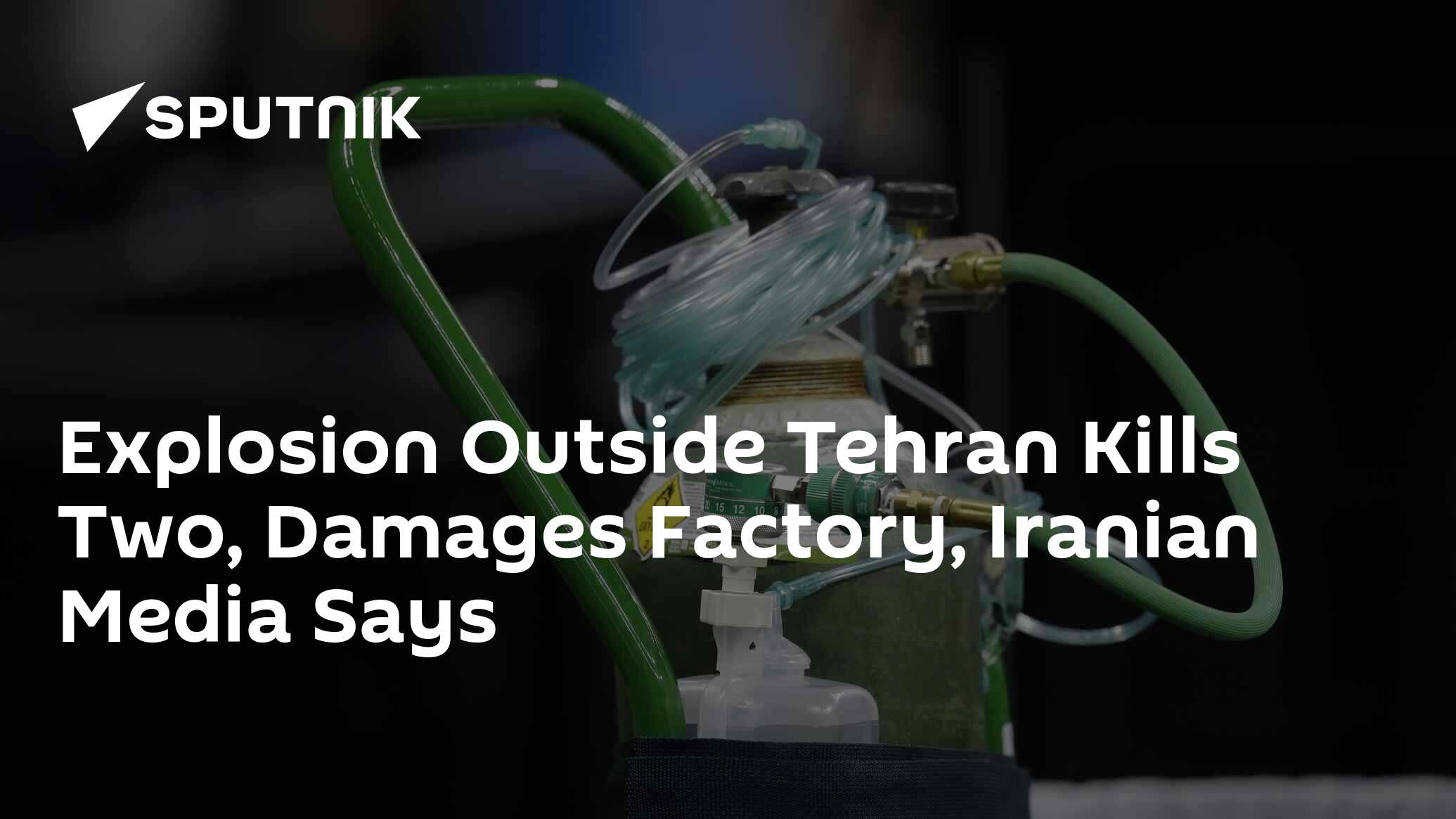 Explosion Outside Tehran Kills Two, Damages Factory, Iranian Media Says ...