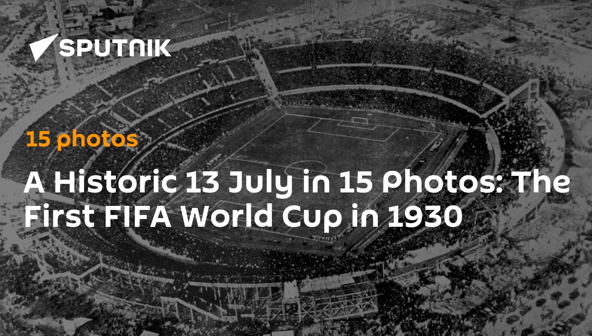 A Historic 13 July in 15 Photos: The First FIFA World Cup in 1930