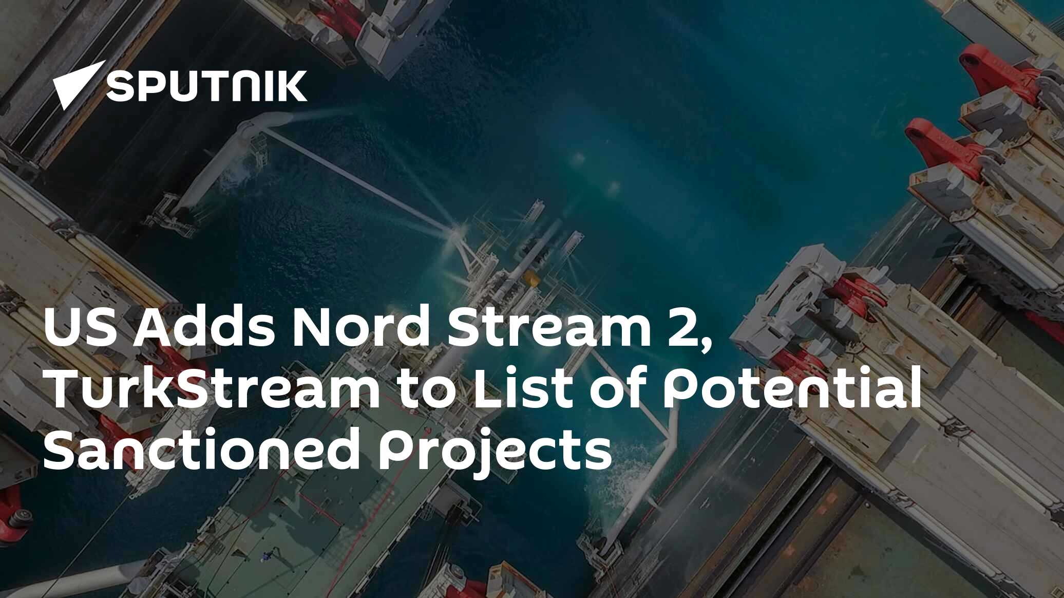 US Adds Nord Stream 2, TurkStream to List of Potential Sanctioned ...