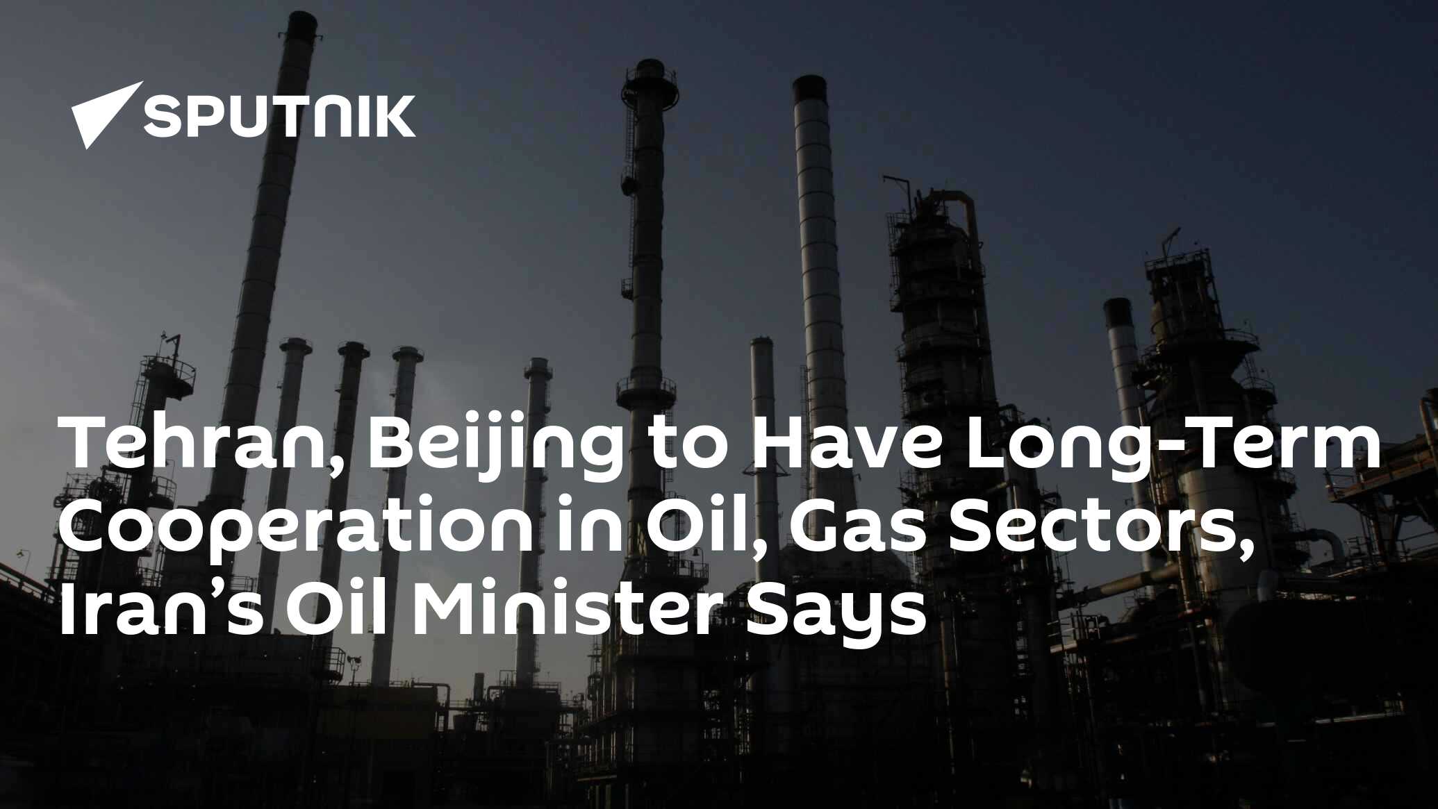 Tehran, Beijing to Have Long-Term Cooperation in Oil, Gas Sectors, Iran ...