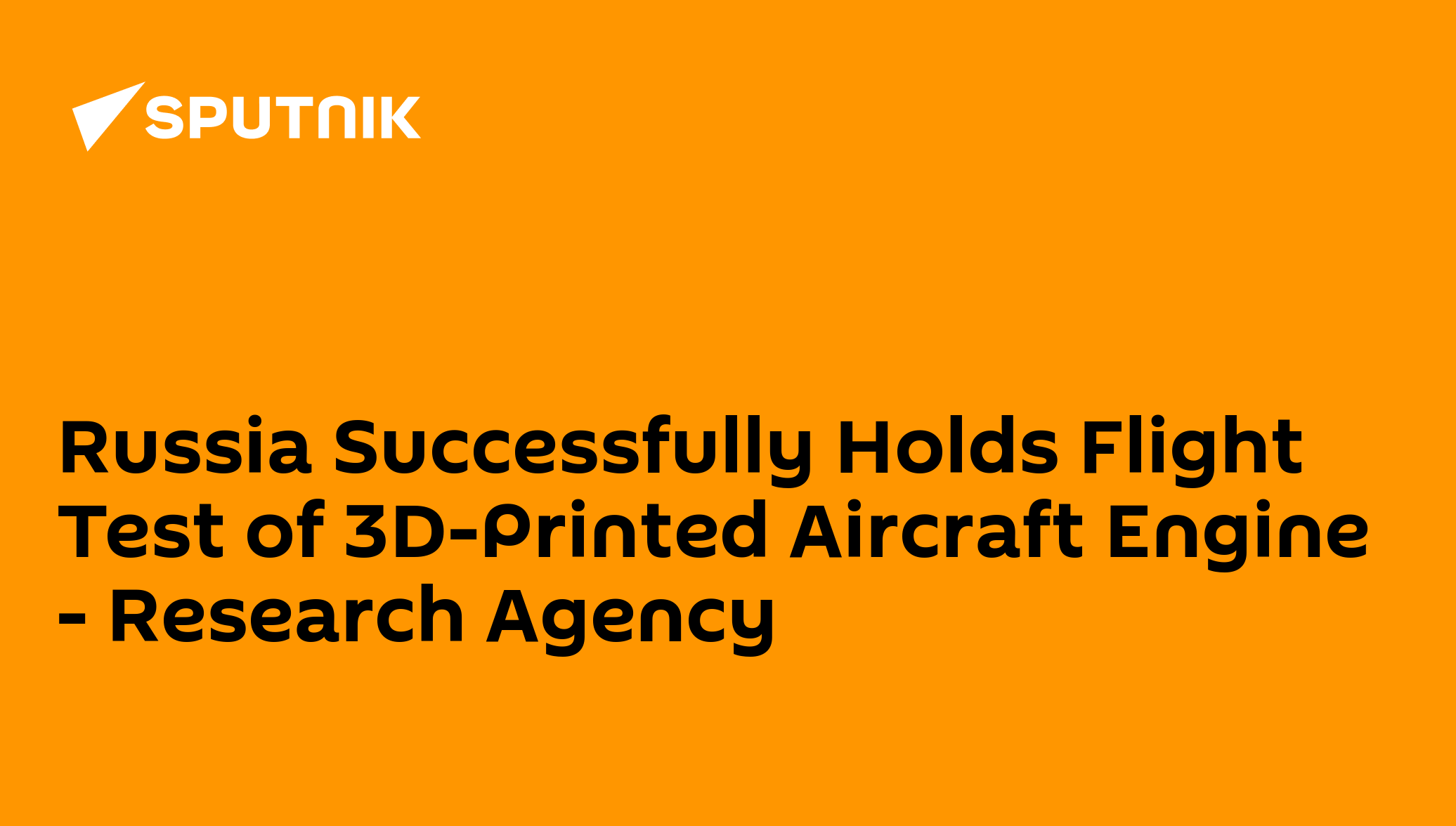 Russia Successfully Holds Flight Test of 3D-Printed Aircraft Engine ...