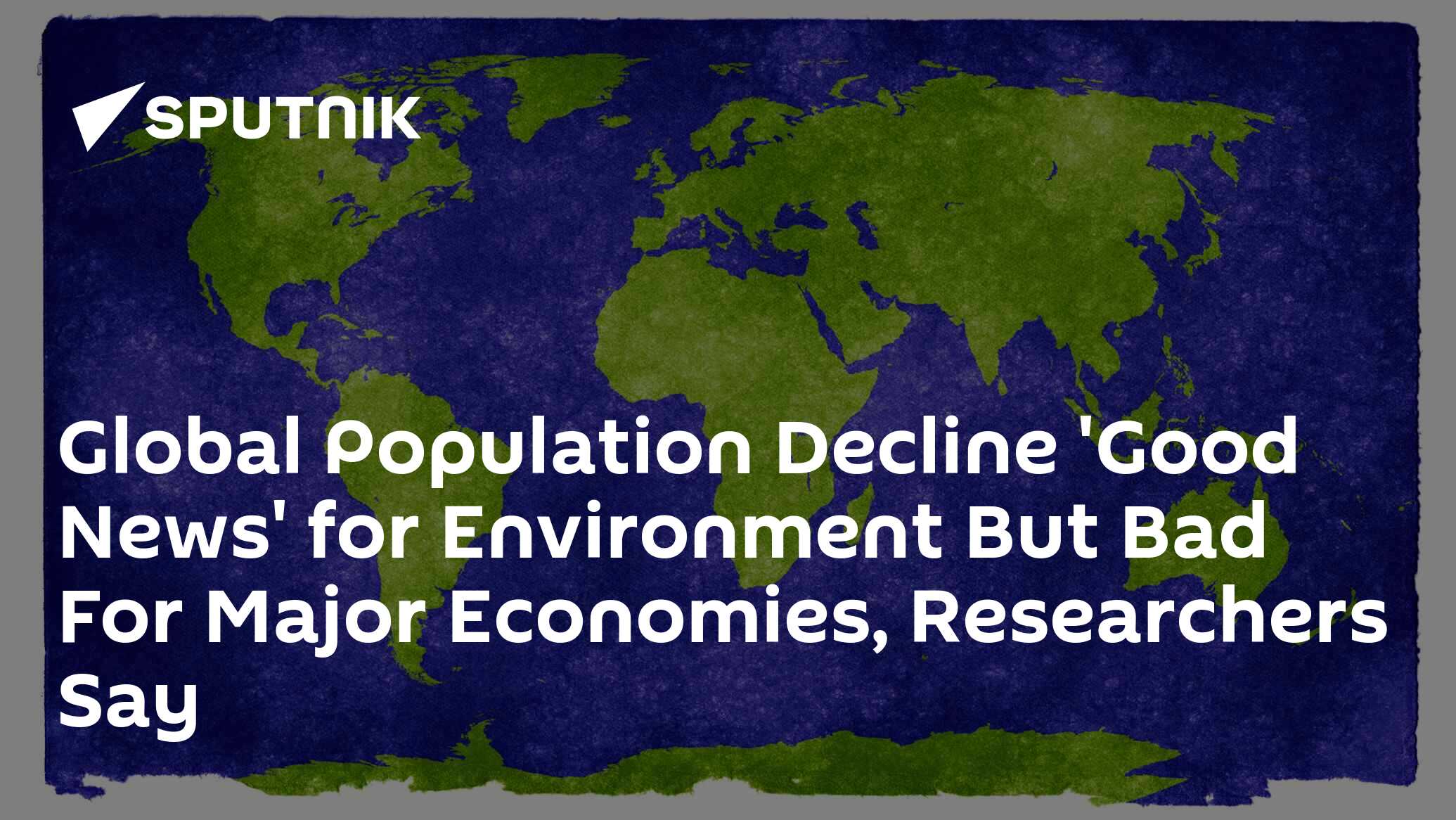 Global Population Decline 'Good News' for Environment But Bad For Major ...