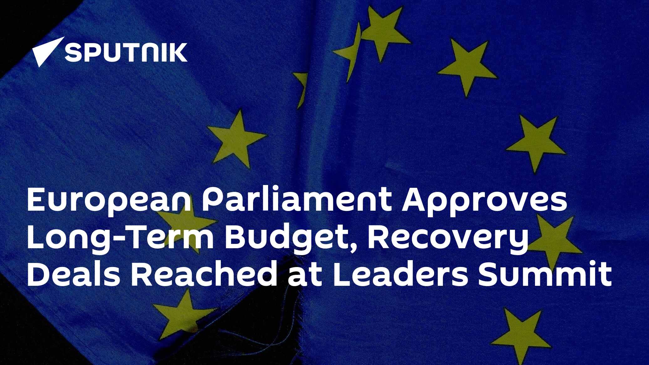 European Parliament Approves Long-Term Budget, Recovery Deals Reached ...