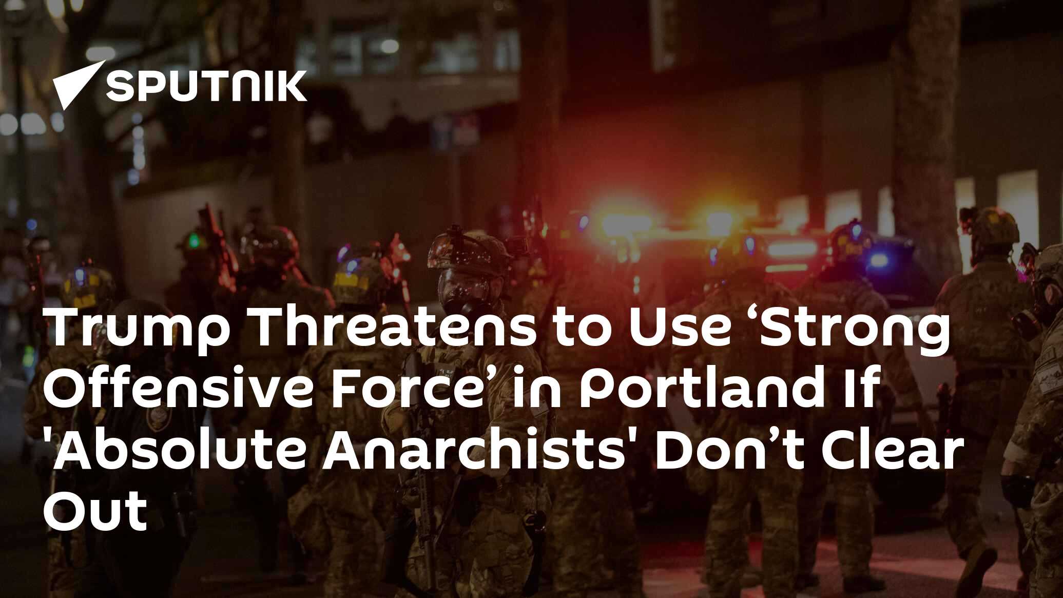 Trump Threatens to Use ‘Strong Offensive Force’ in Portland If ...